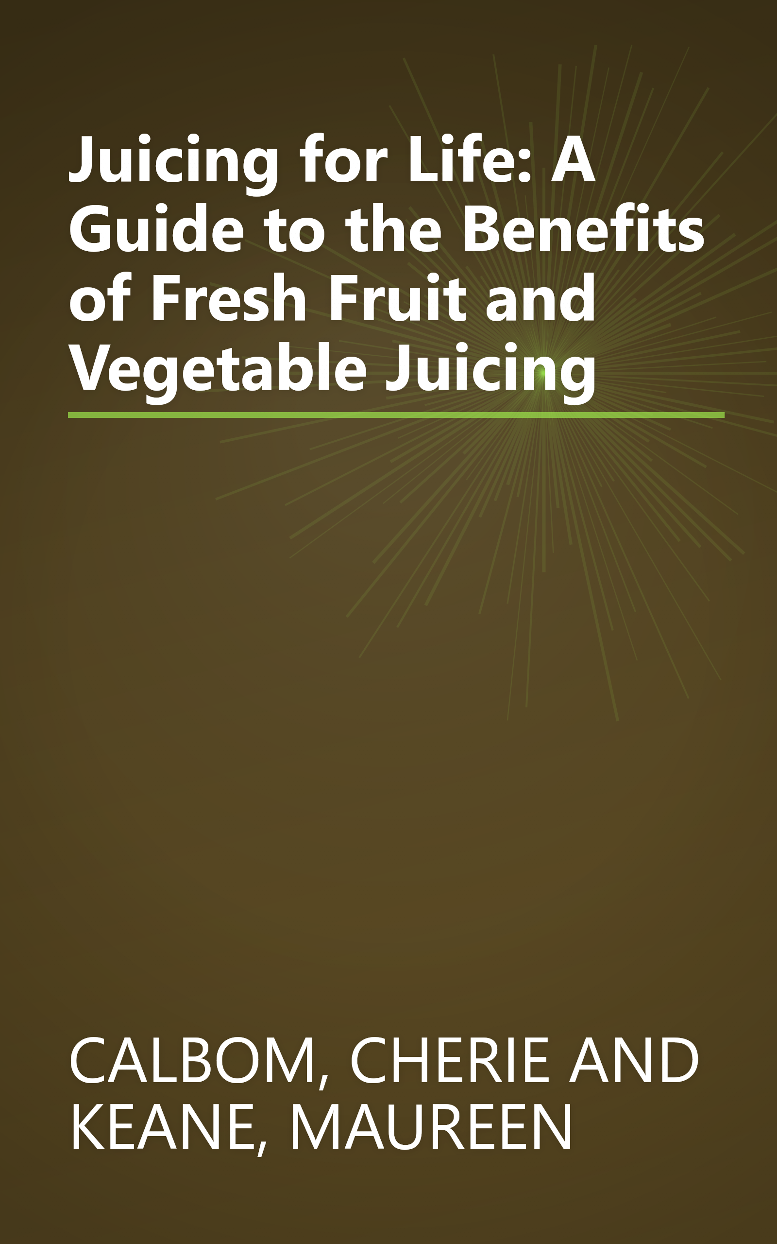 Juicing for Life: A Guide to the Benefits of Fresh Fruit and Vegetable Juicing book cover