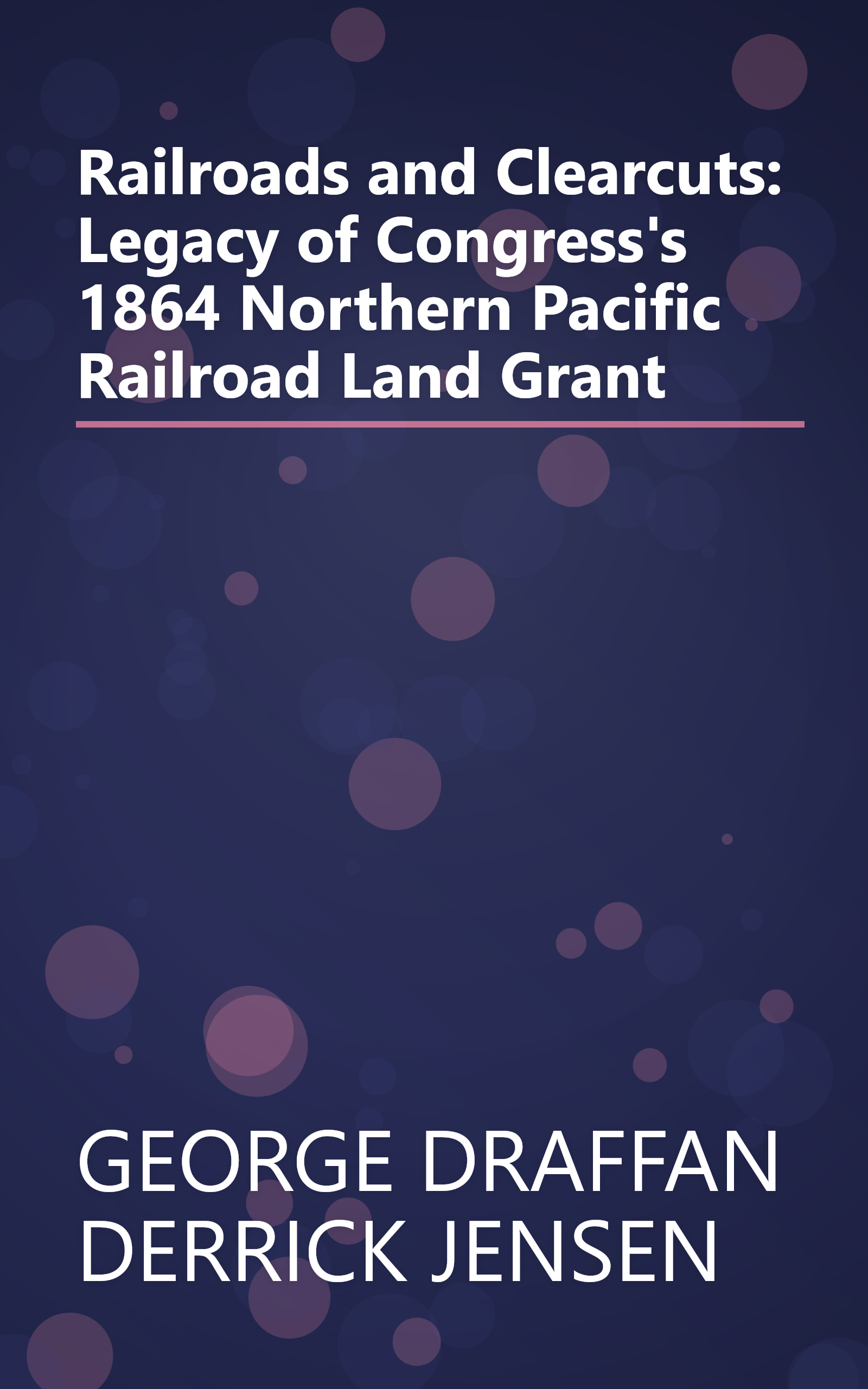 Railroads and Clearcuts: Legacy of Congress's 1864 Northern Pacific Railroad Land Grant book cover