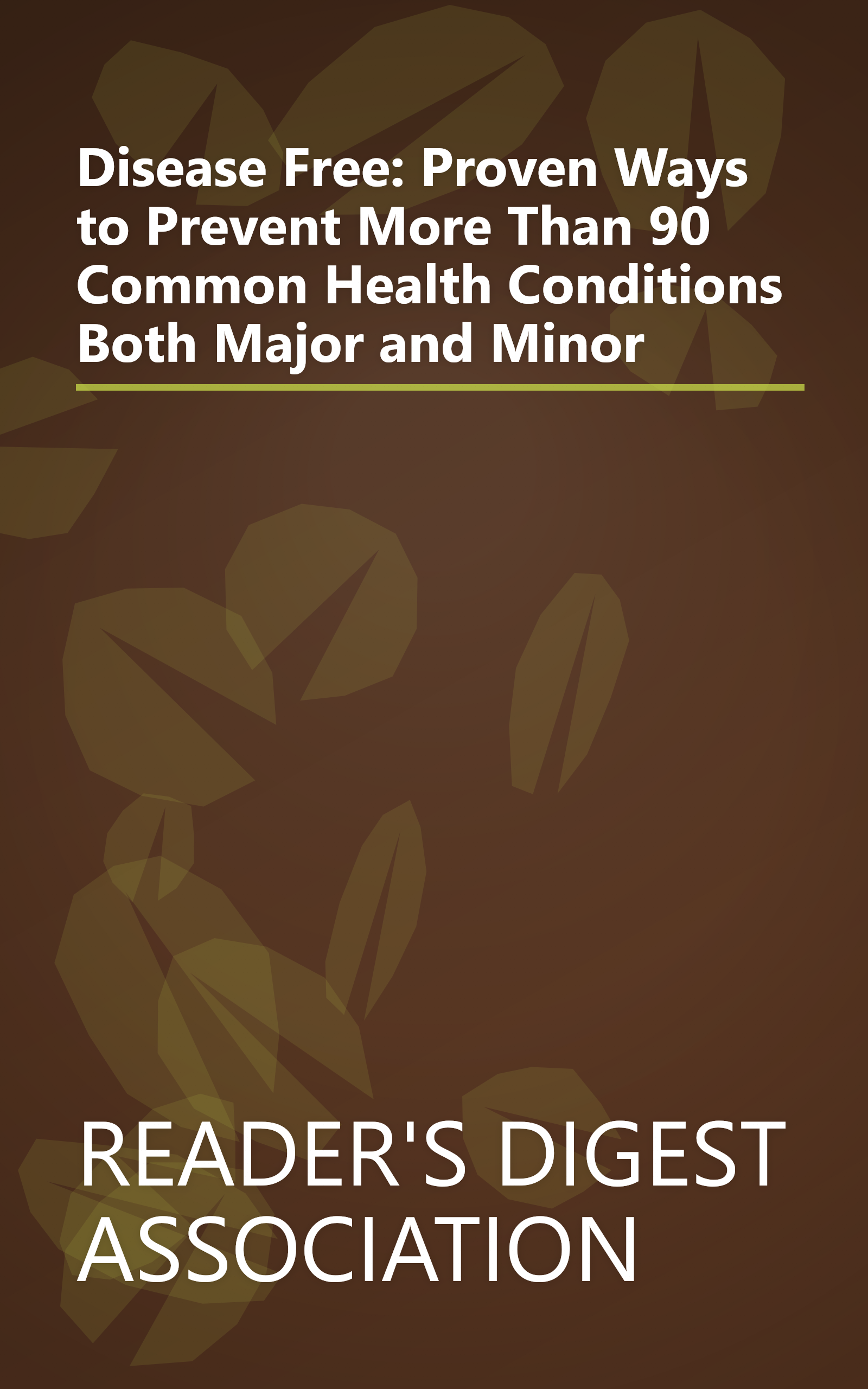 Disease Free: Proven Ways to Prevent More Than 90 Common Health Conditions Both Major and Minor book cover
