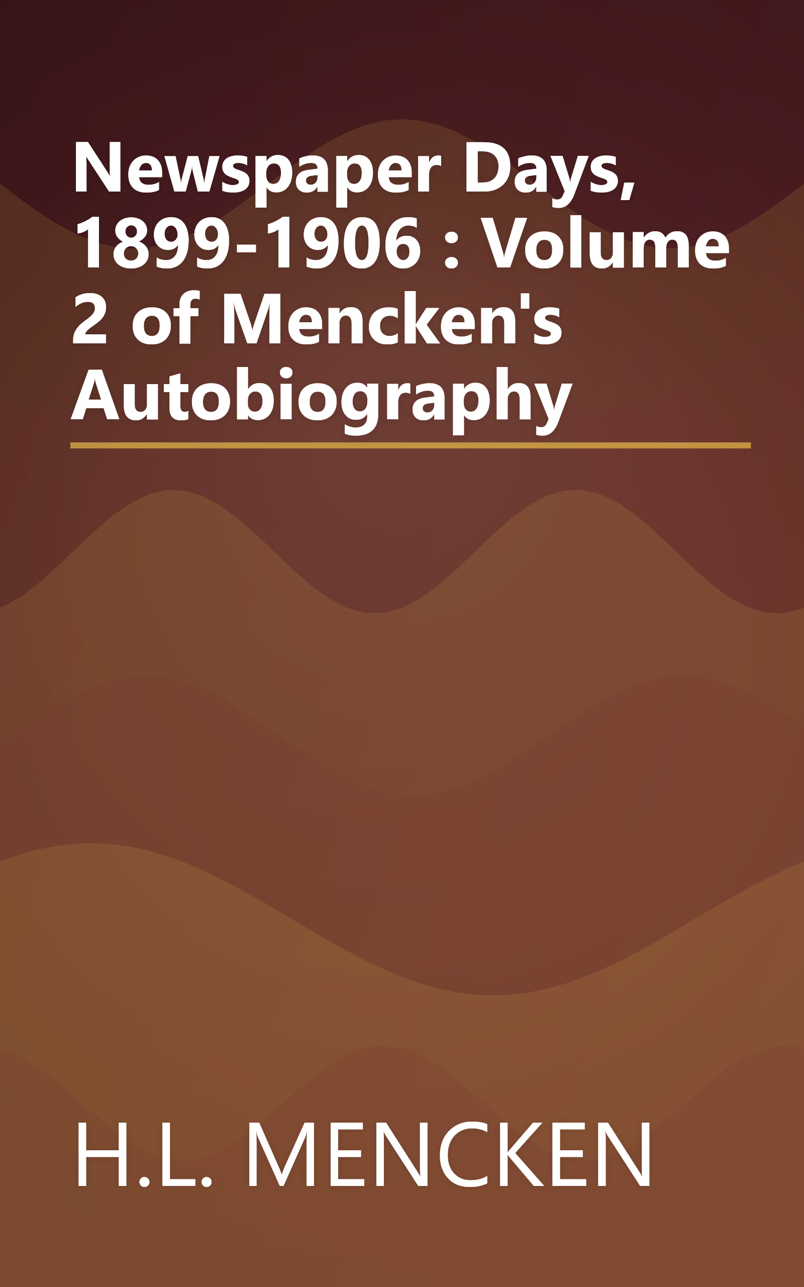 Newspaper Days, 1899-1906 : Volume 2 of Mencken's Autobiography book cover