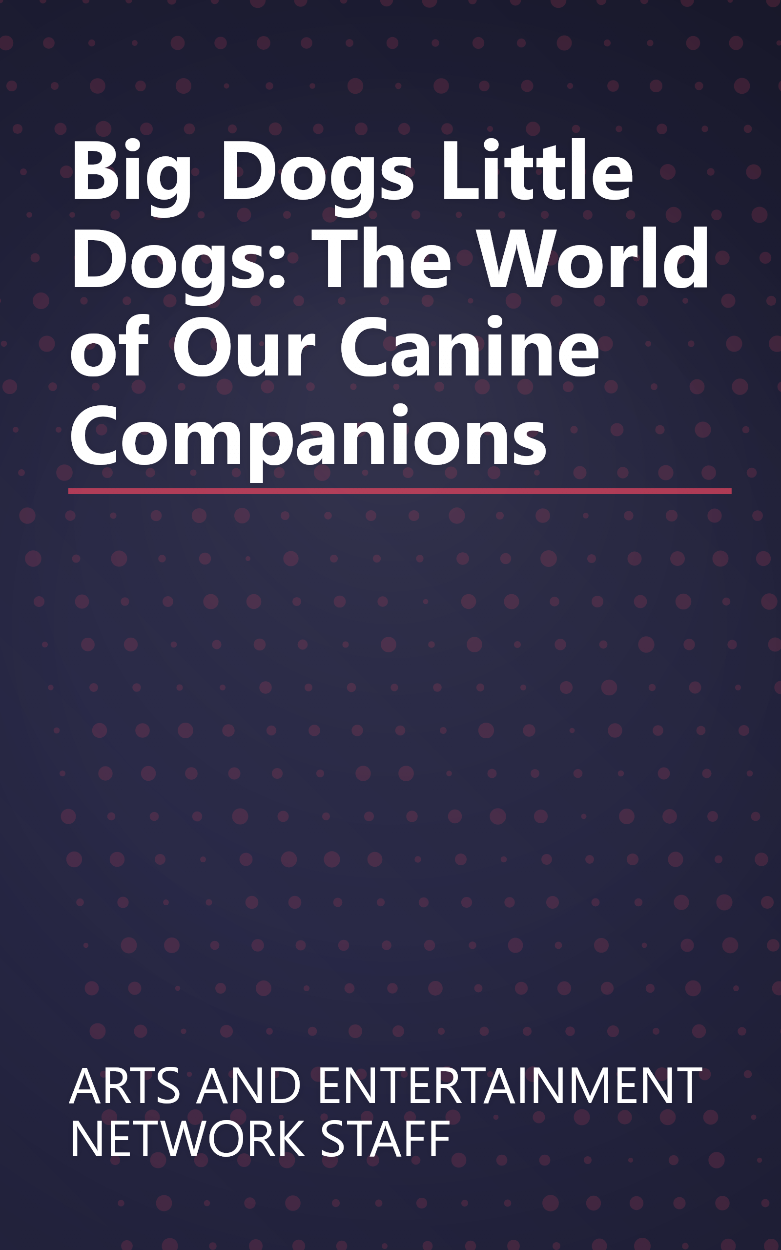 Big Dogs Little Dogs: The World of Our Canine Companions book cover