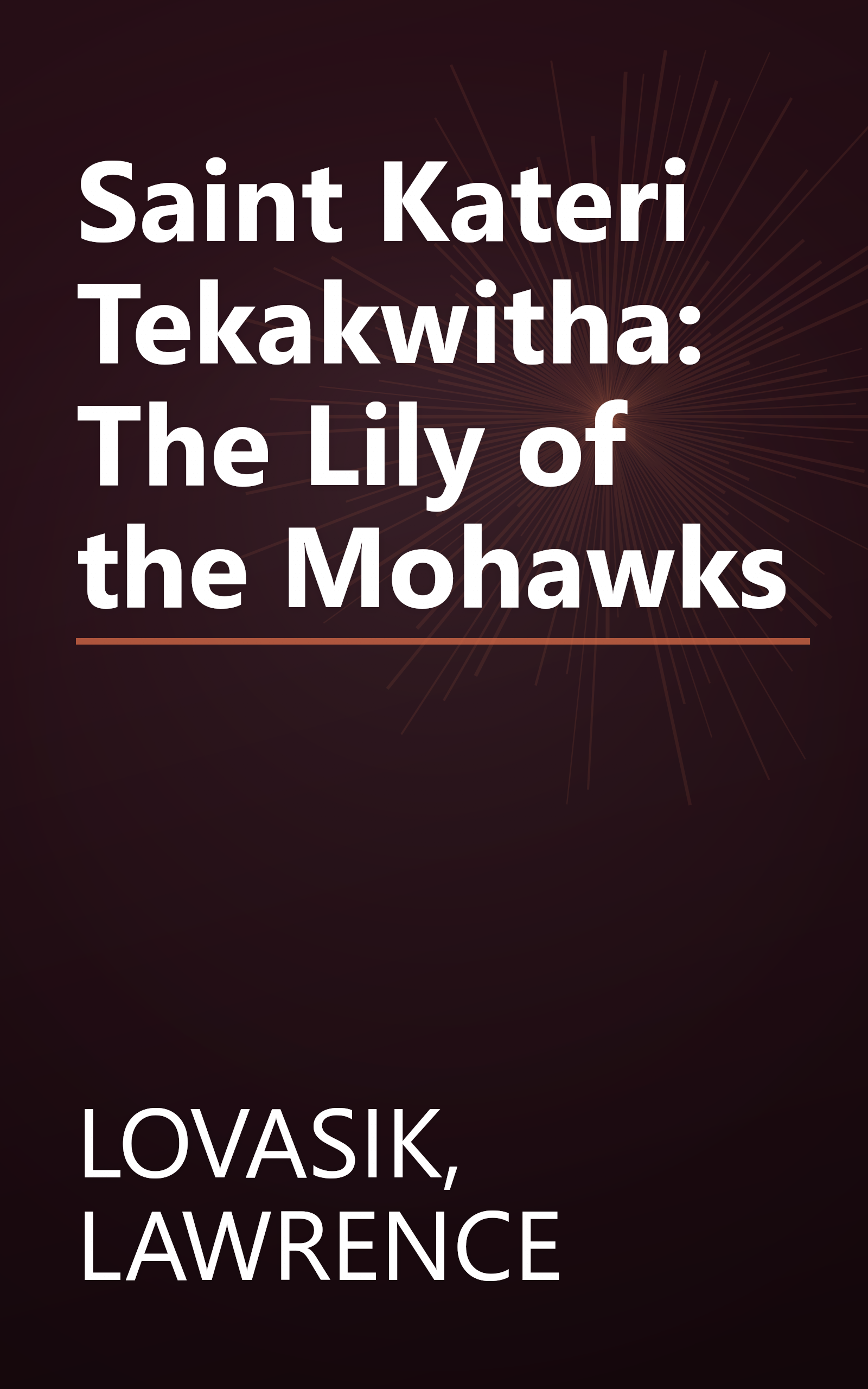 Saint Kateri Tekakwitha: The Lily of the Mohawks book cover