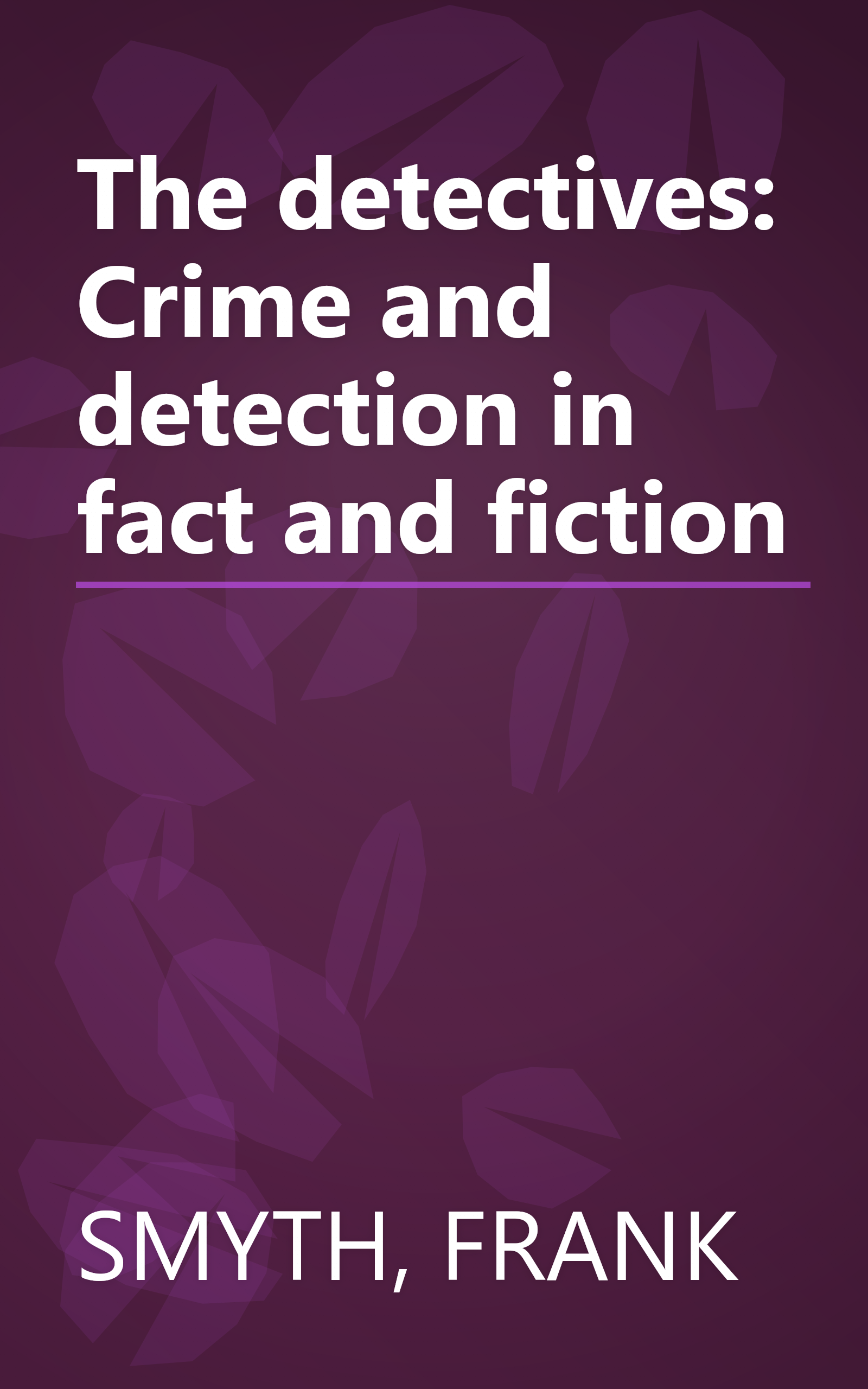 The detectives: Crime and detection in fact and fiction book cover