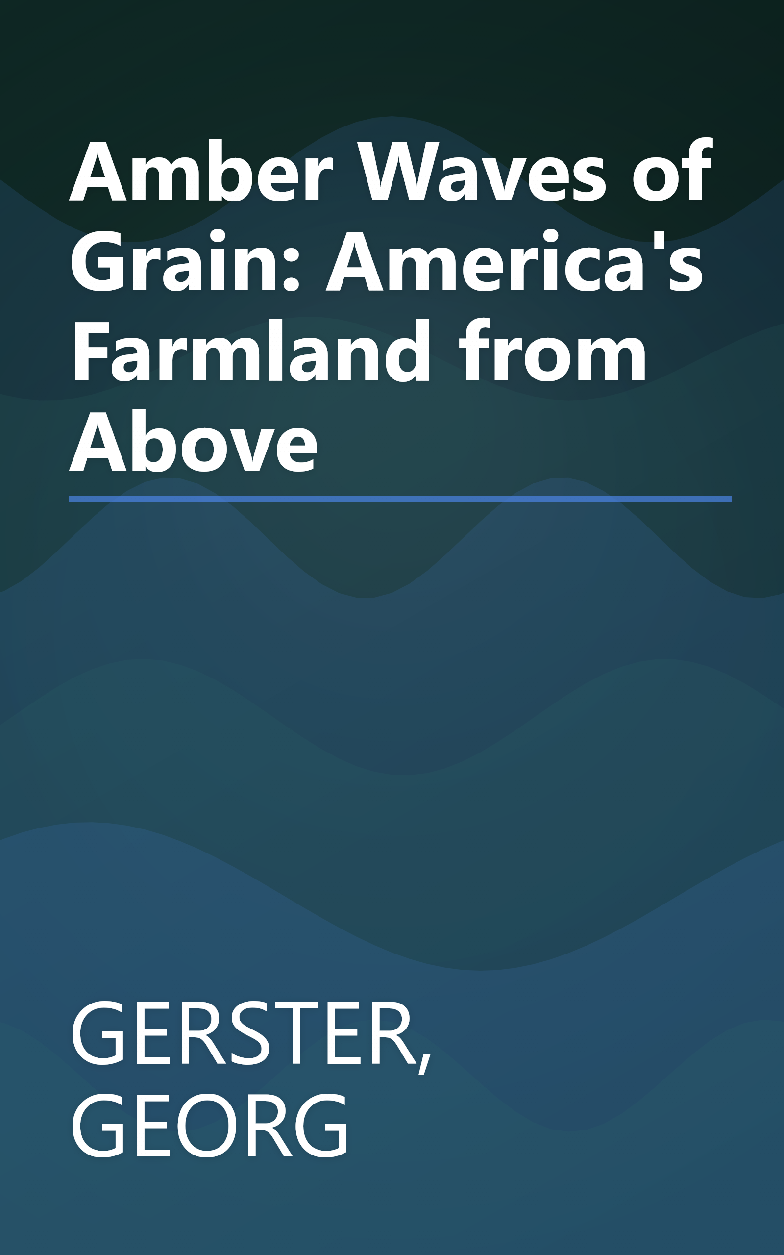 Amber Waves of Grain: America's Farmland from Above book cover