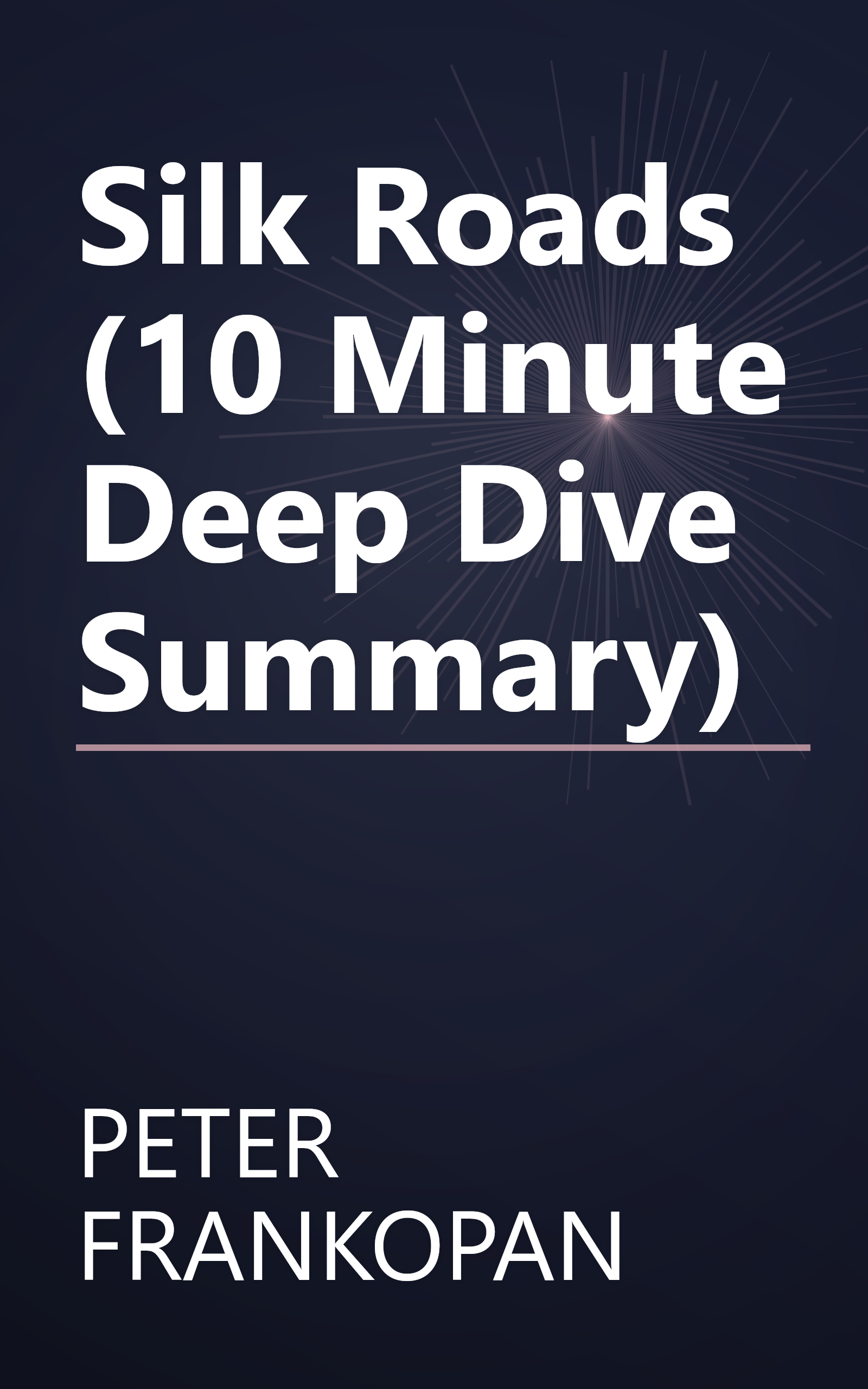 Silk Roads (10 Minute   Deep Dive Summary) book cover