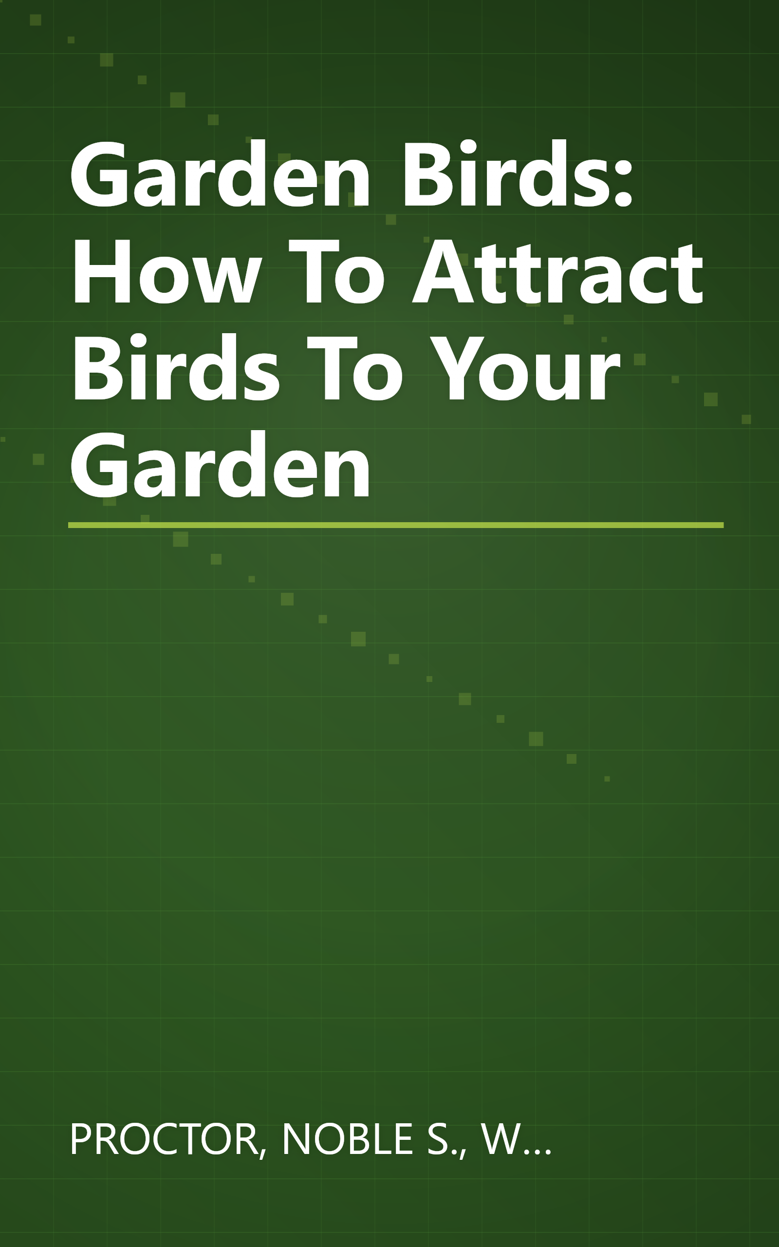 Garden Birds: How To Attract Birds To Your Garden book cover