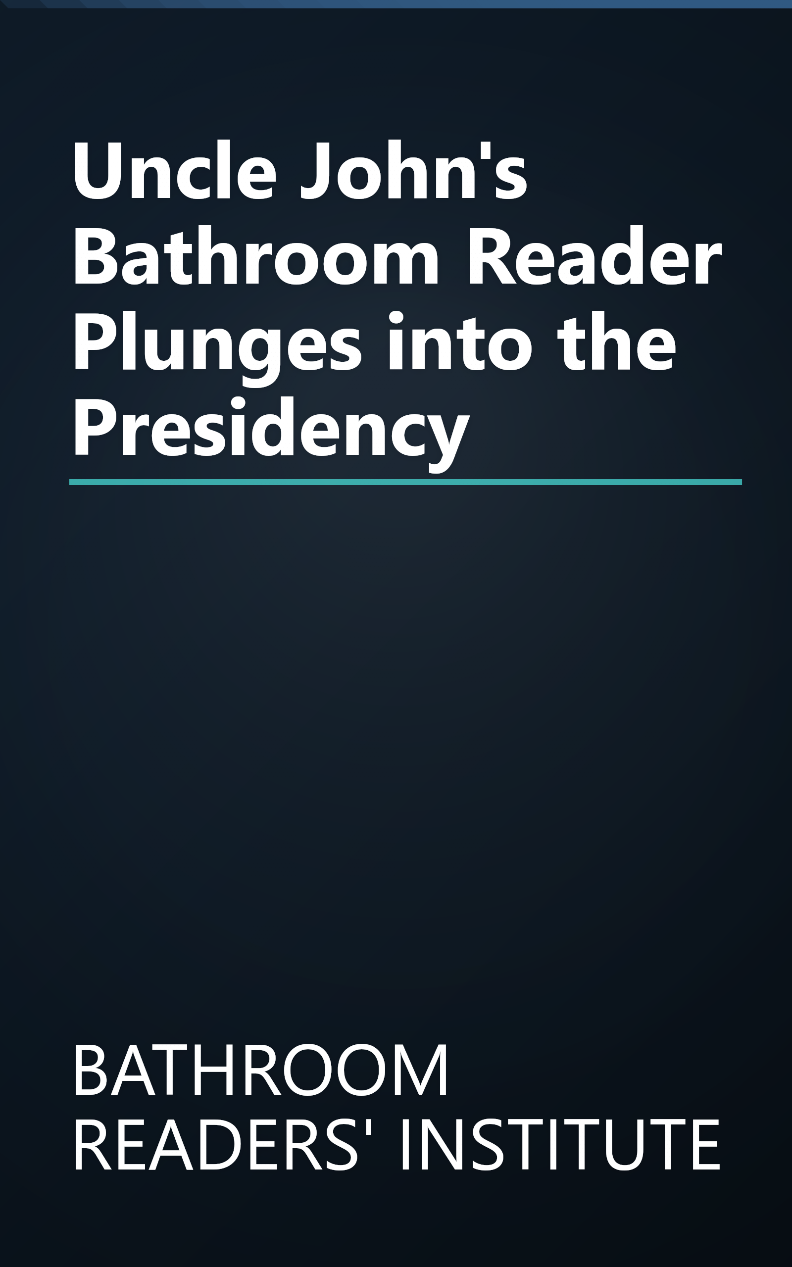 Uncle John's Bathroom Reader Plunges into the Presidency book cover
