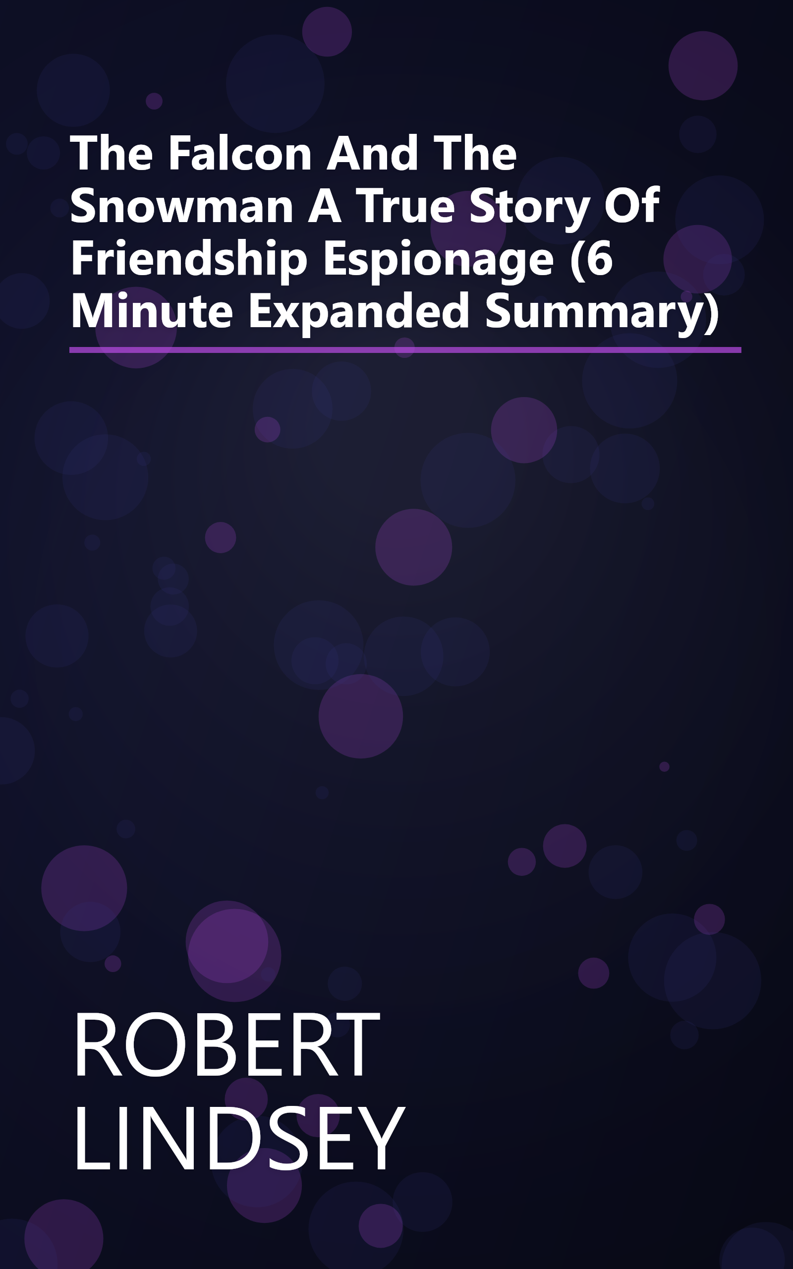 The Falcon And The Snowman  A True Story Of Friendship   Espionage (6 Minute   Expanded Summary) book cover