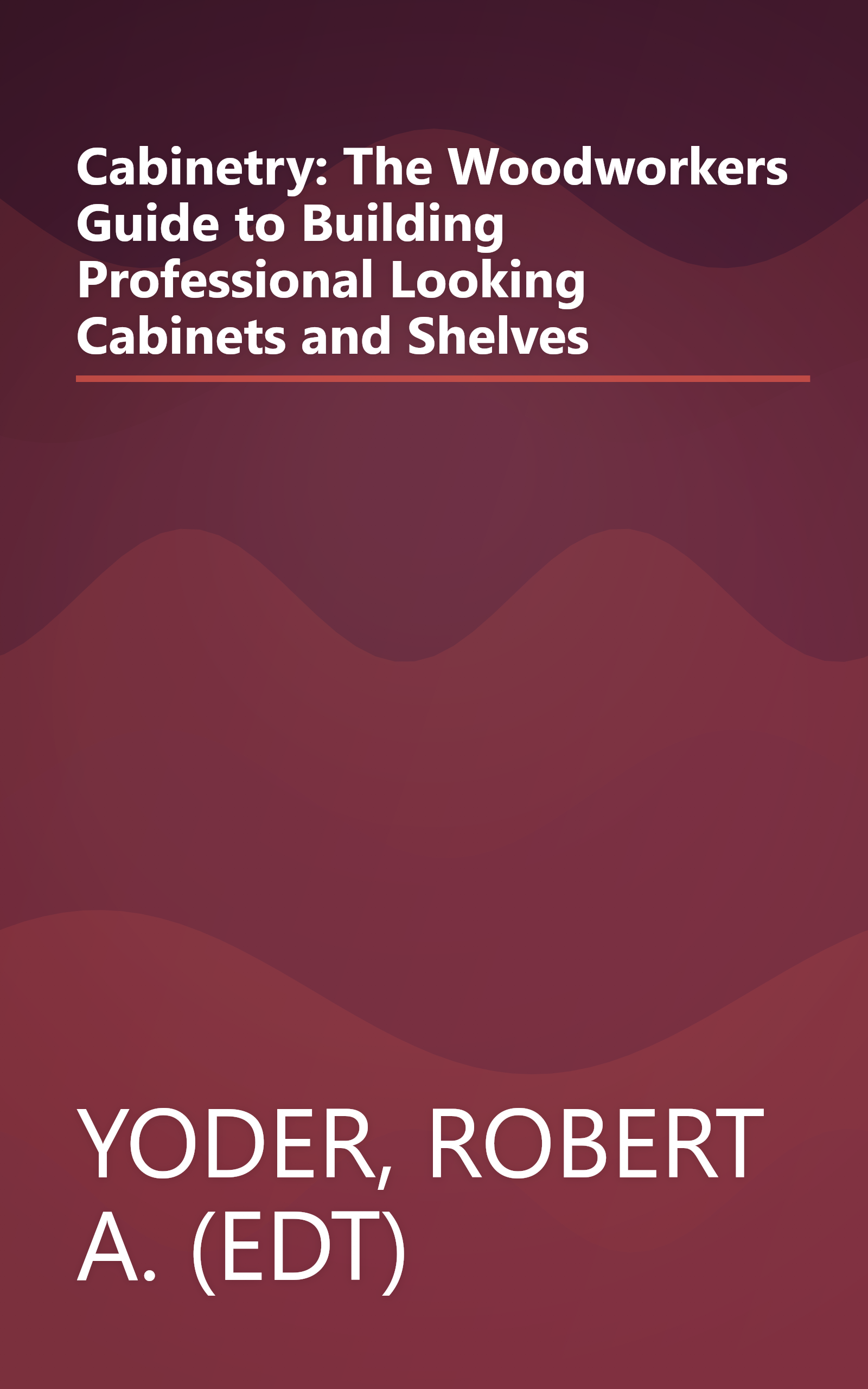 Cabinetry: The Woodworkers Guide to Building Professional Looking Cabinets and Shelves book cover