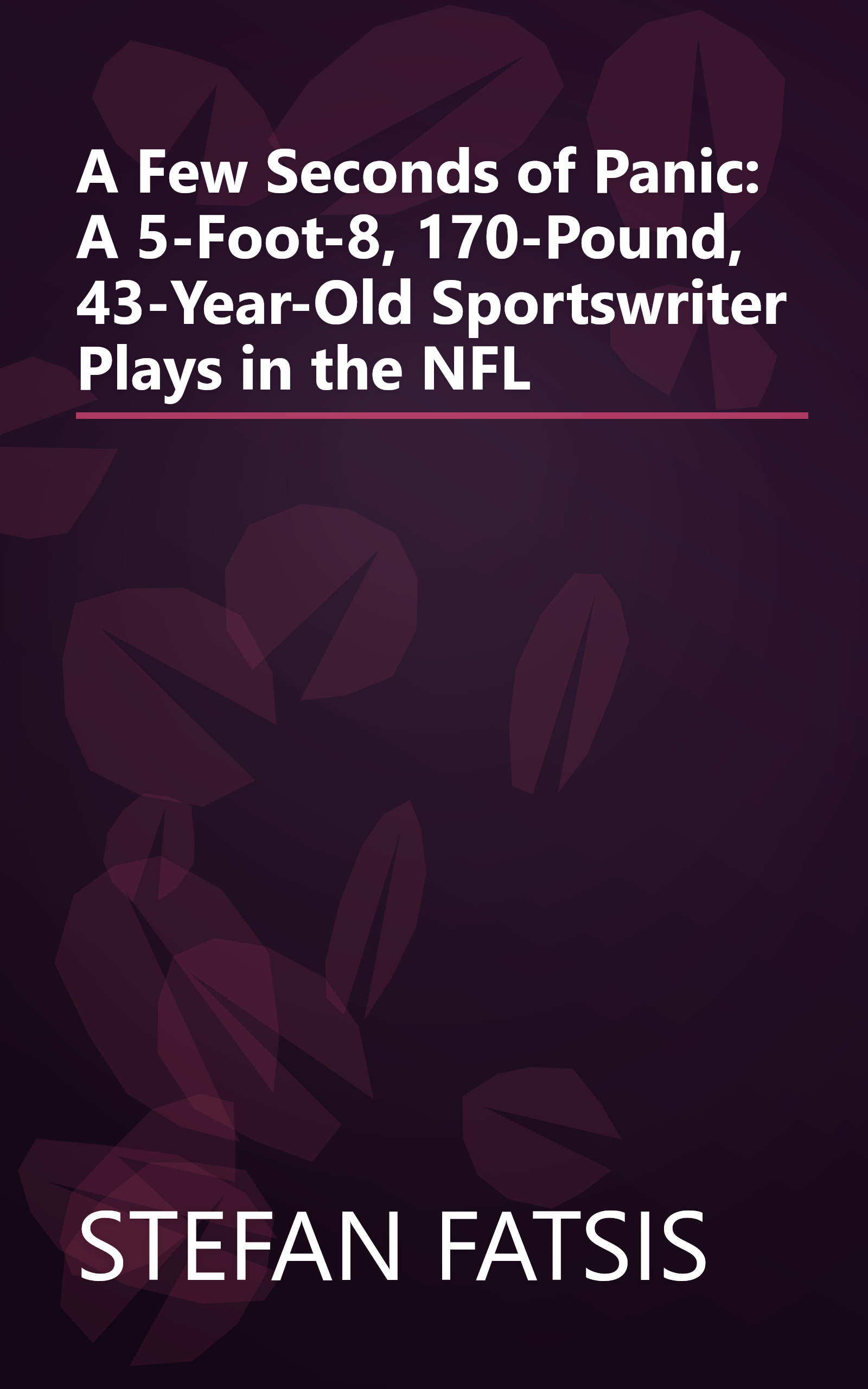 A Few Seconds of Panic: A 5-Foot-8, 170-Pound, 43-Year-Old Sportswriter Plays in the NFL book cover