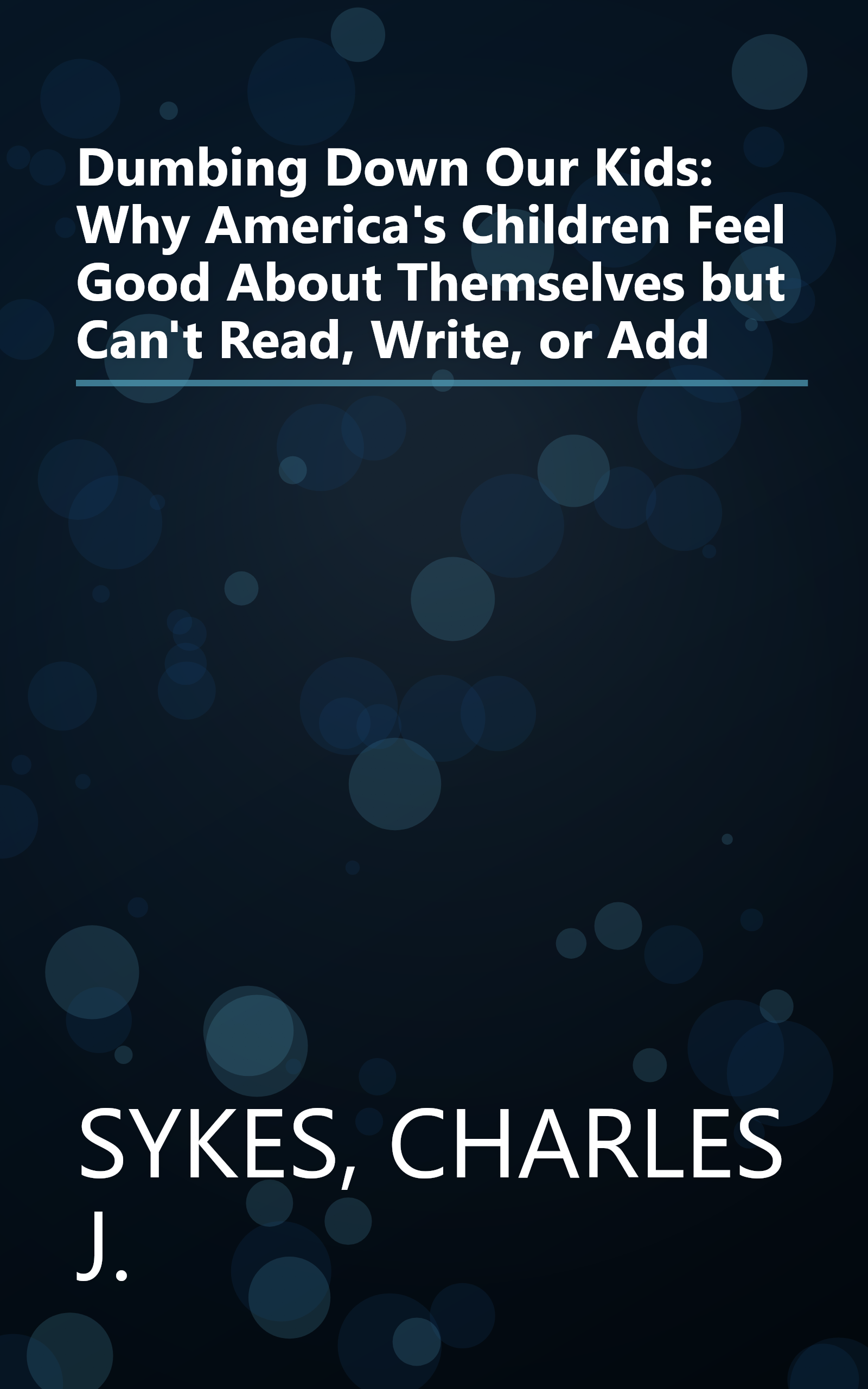Dumbing Down Our Kids: Why America's Children Feel Good About Themselves but Can't Read, Write, or Add book cover
