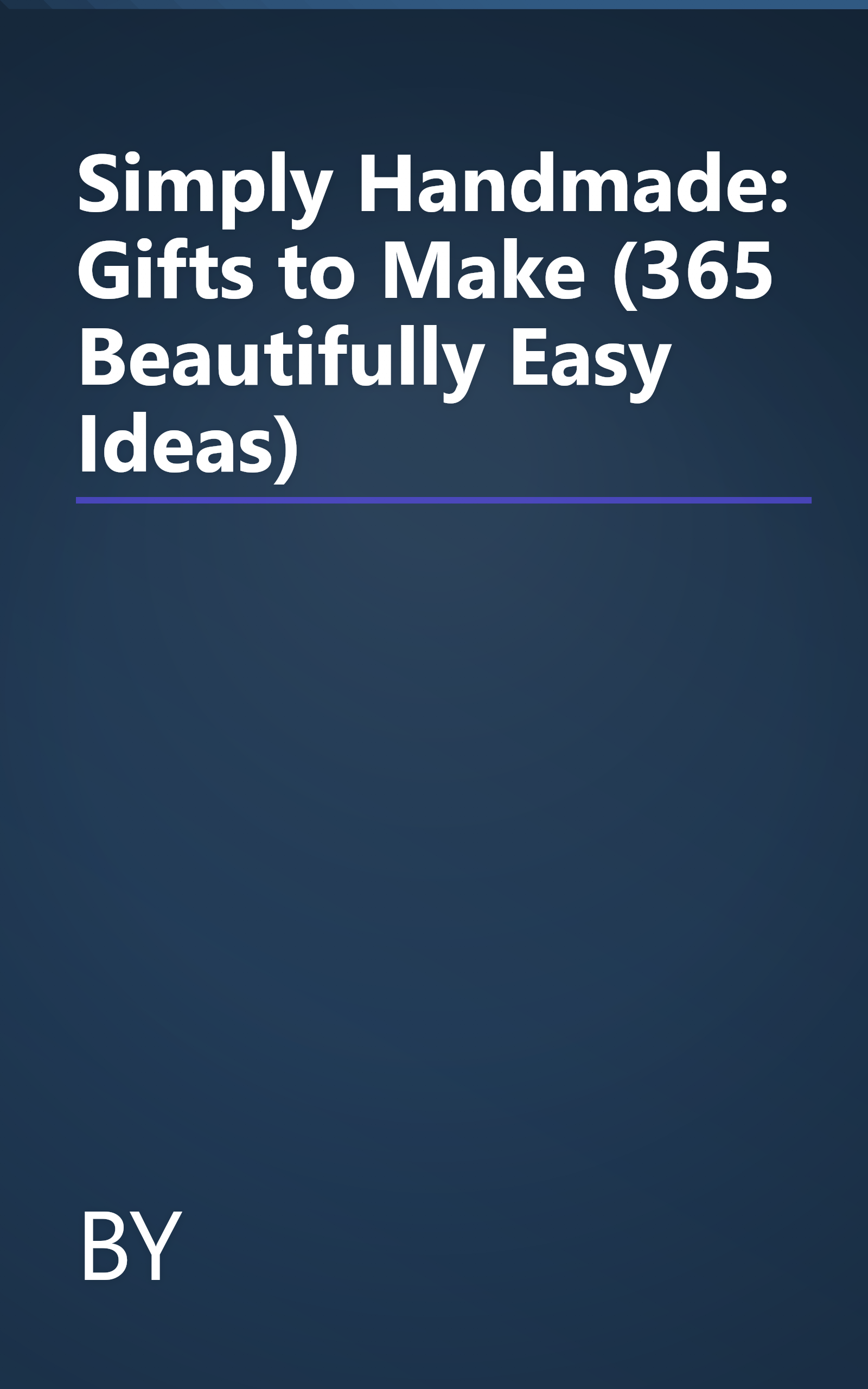 Simply Handmade: Gifts to Make (365 Beautifully Easy Ideas) book cover