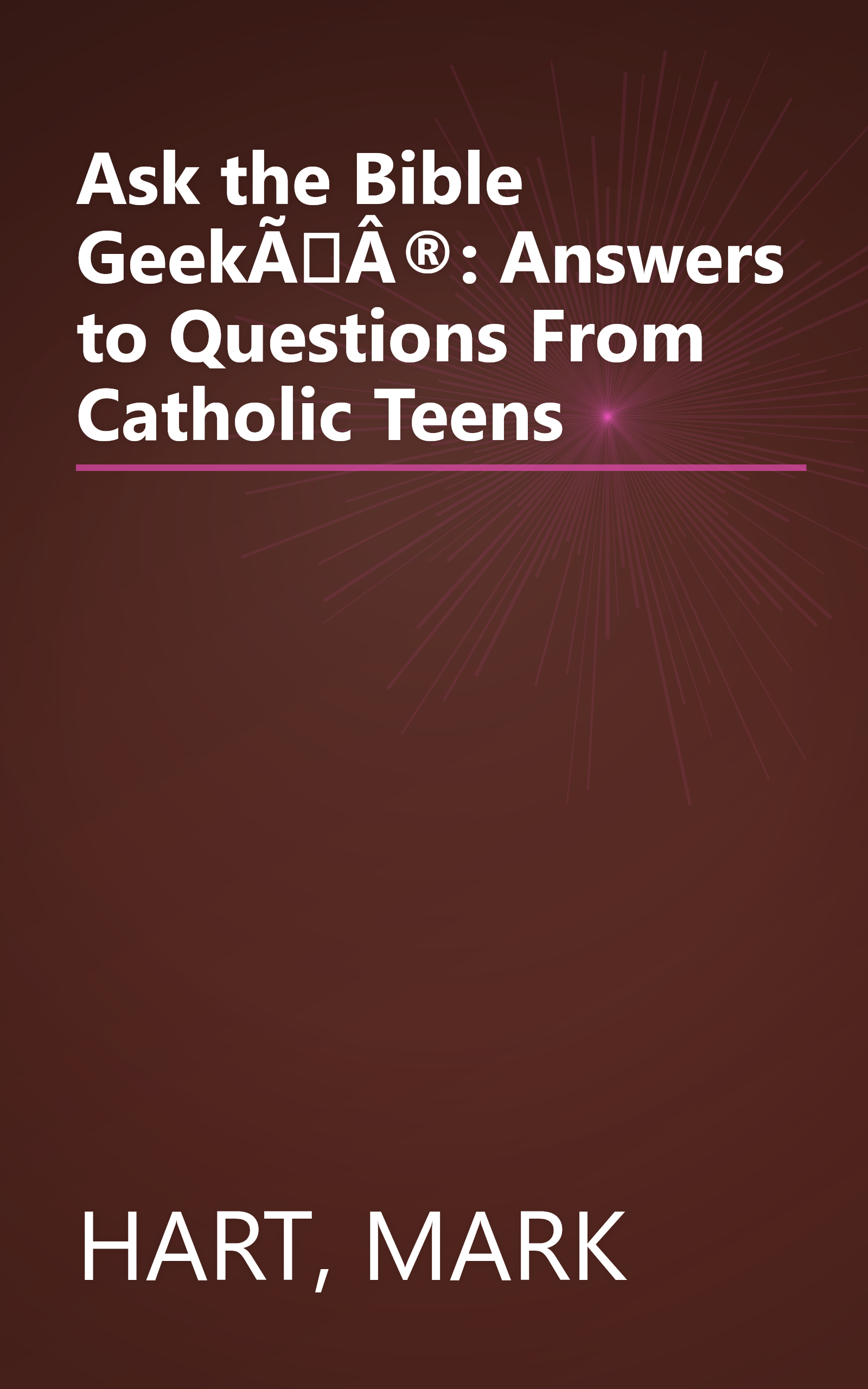 Ask the Bible GeekÃÂ®: Answers to Questions From Catholic Teens book cover