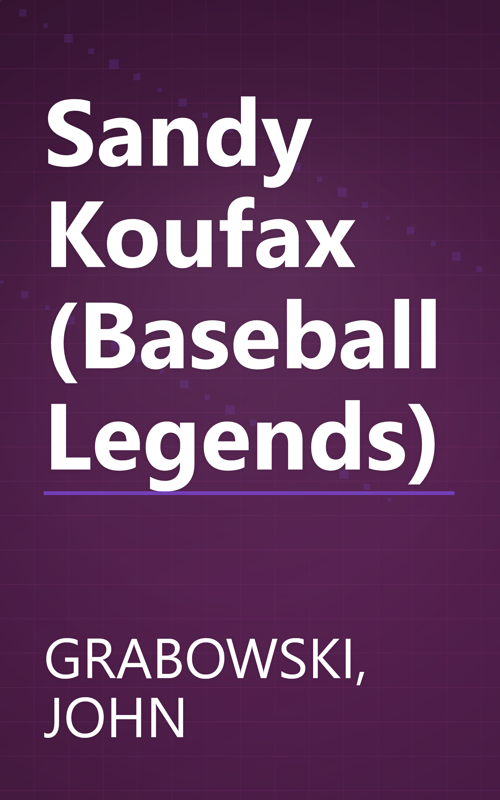 Sandy Koufax (Baseball Legends) book cover