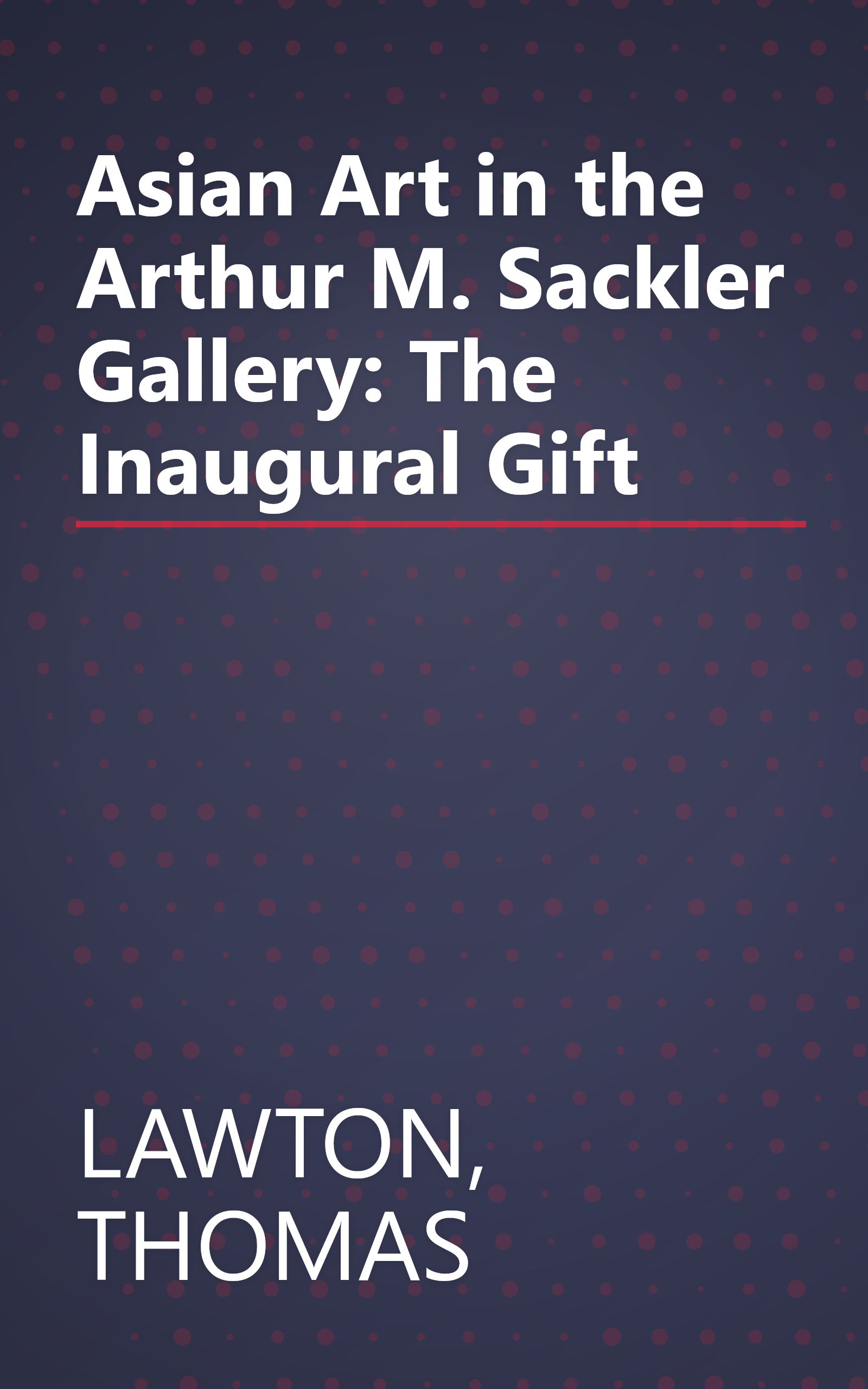 Asian Art in the Arthur M. Sackler Gallery: The Inaugural Gift book cover
