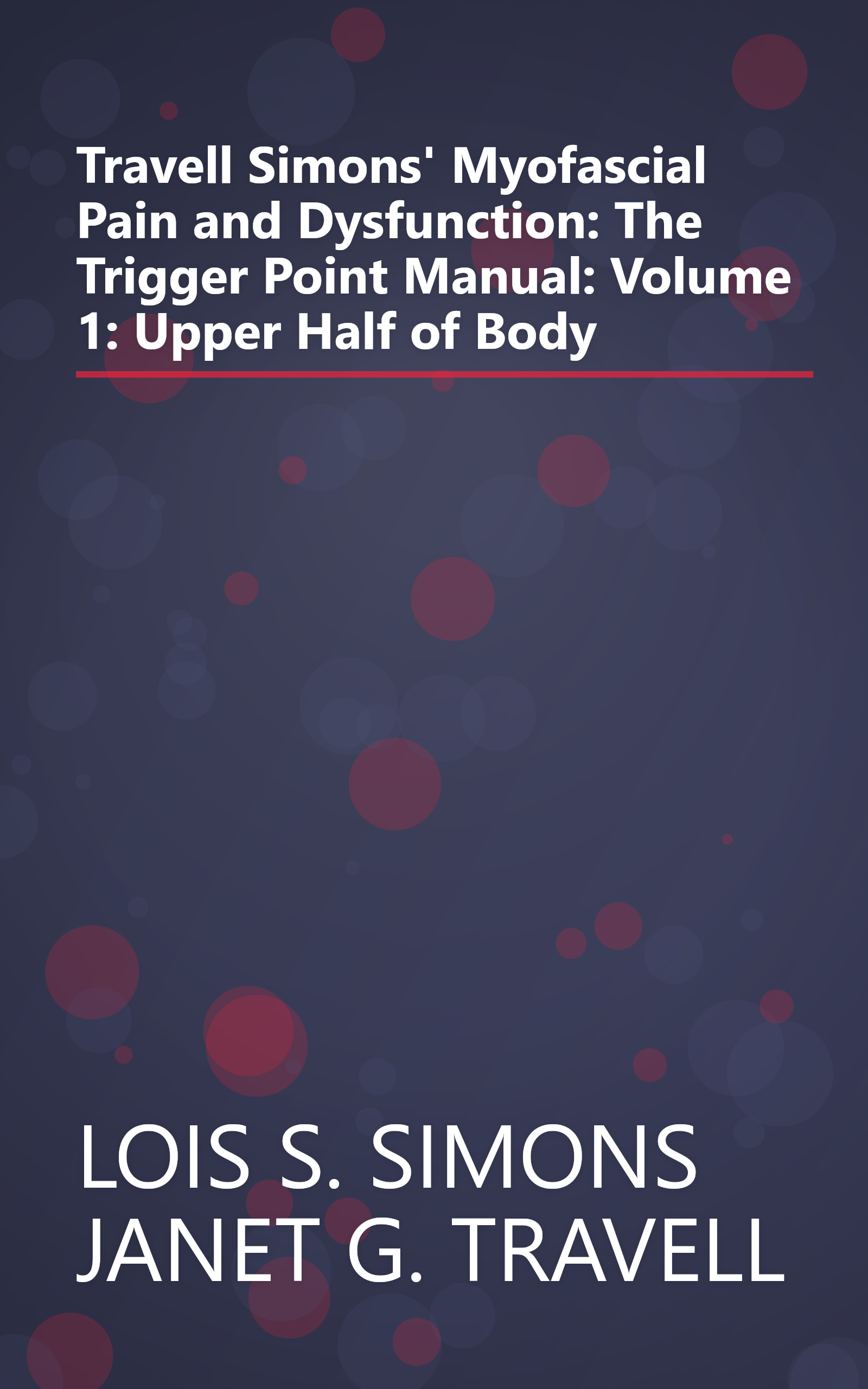 Travell Simons' Myofascial Pain and Dysfunction: The Trigger Point Manual: Volume 1: Upper Half of Body book cover