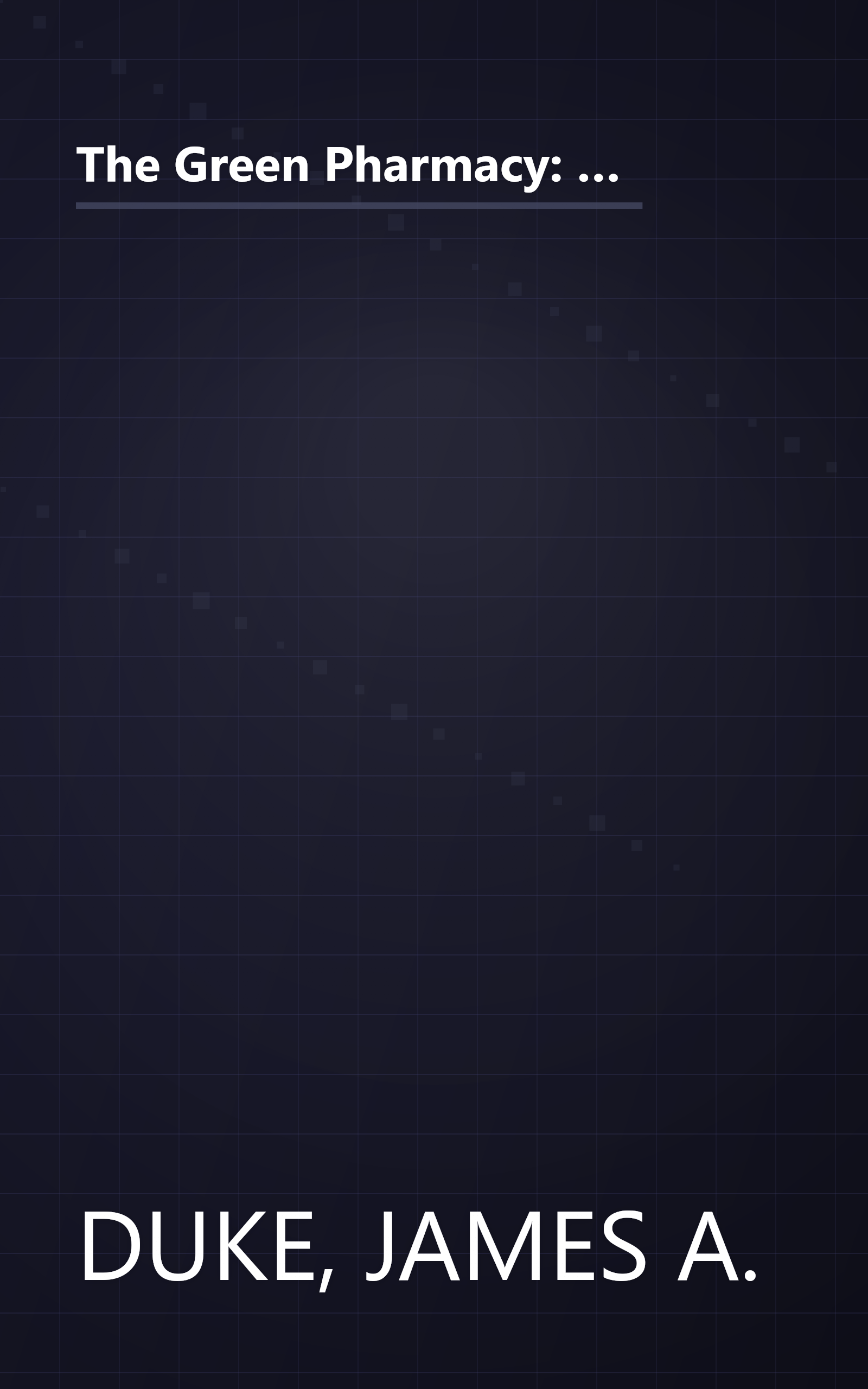 The Green Pharmacy: New Discoveries in Herbal Remedies for Common Diseases and Conditions from the World's Foremost Authority on Healing Herbs book cover