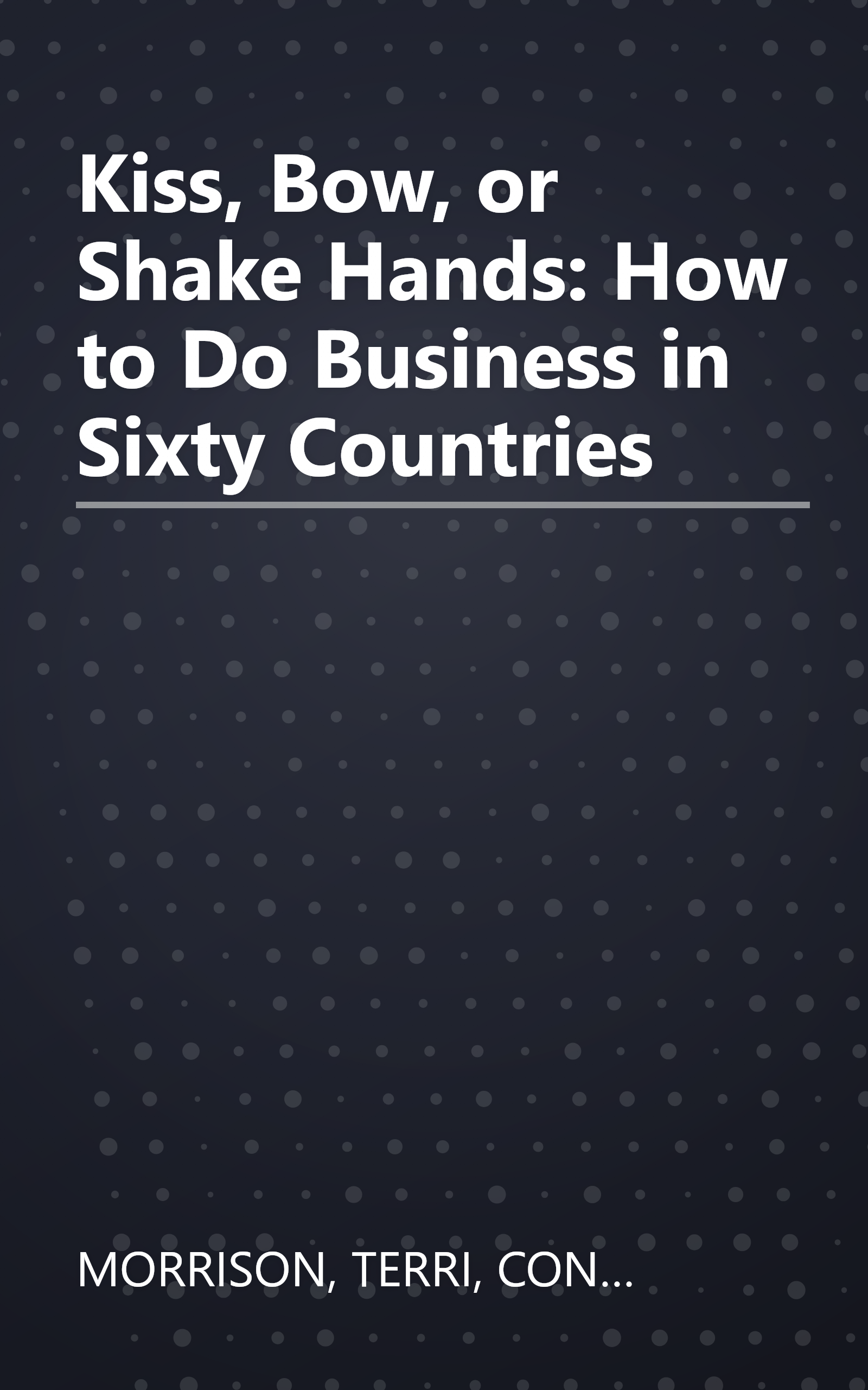 Kiss, Bow, or Shake Hands: How to Do Business in Sixty Countries book cover