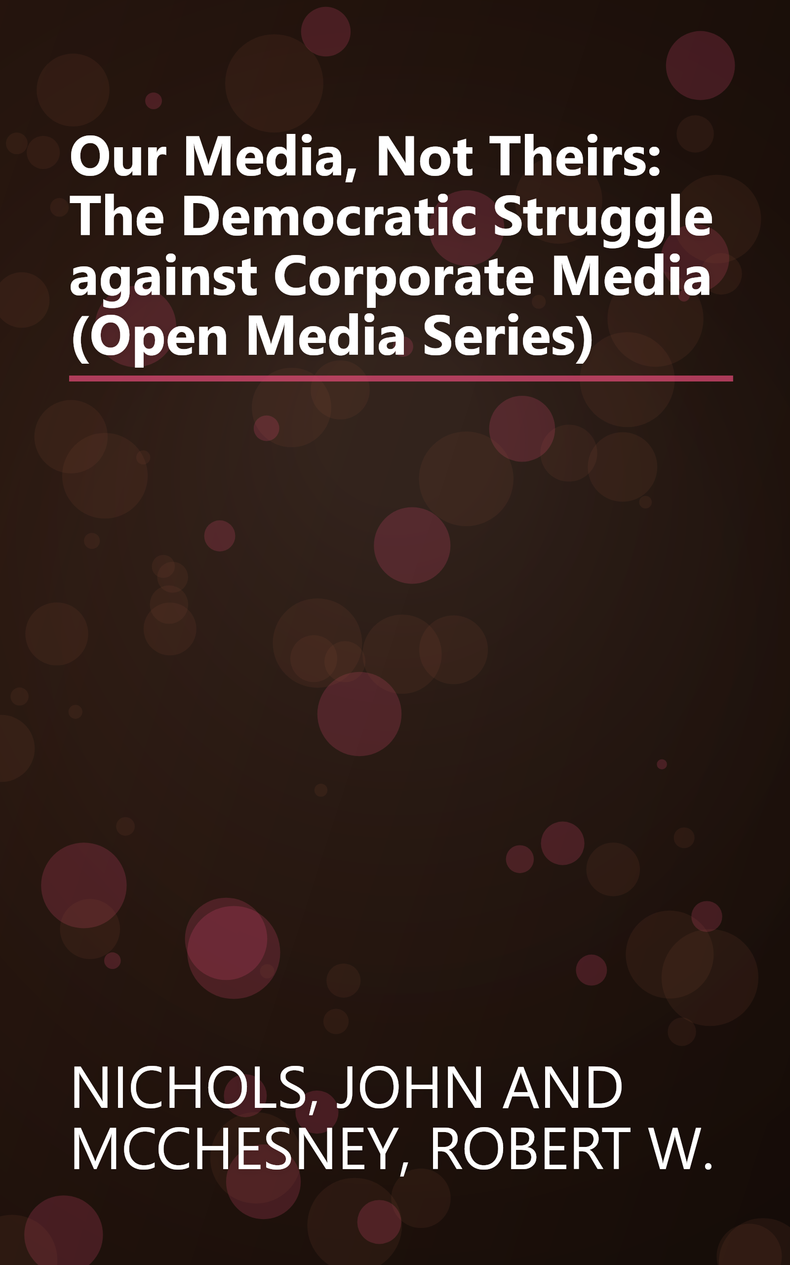 Our Media, Not Theirs: The Democratic Struggle against Corporate Media (Open Media Series) book cover