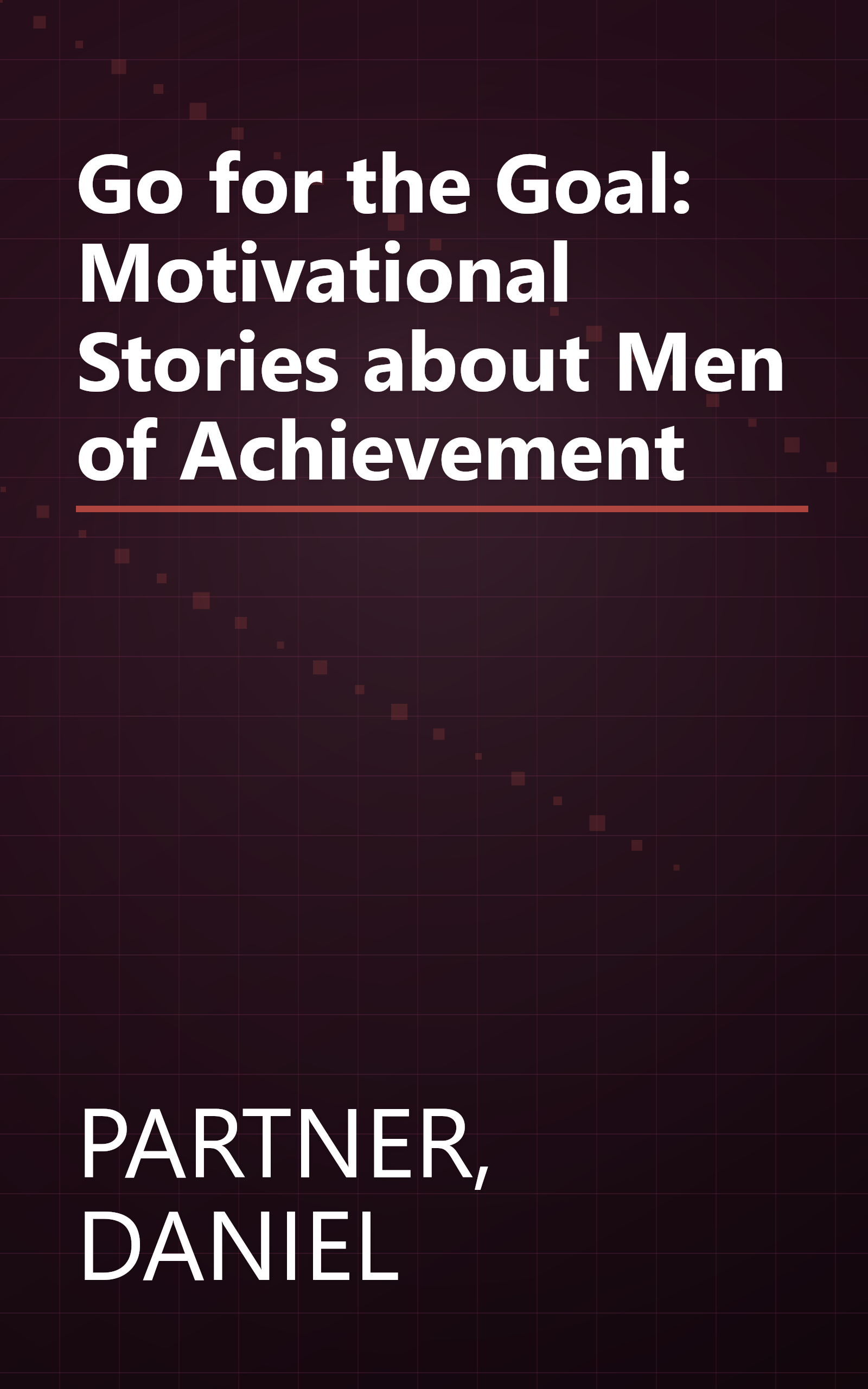 Go for the Goal: Motivational Stories about Men of Achievement book cover