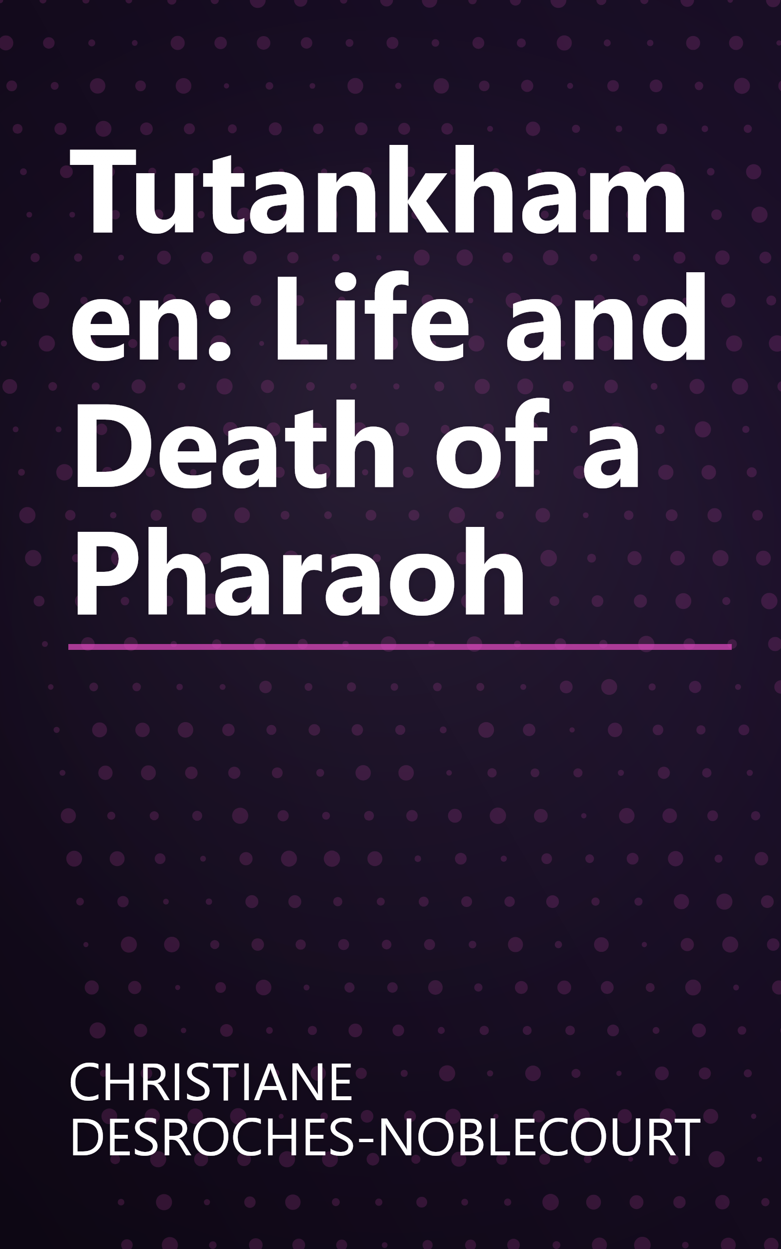 Tutankhamen: Life and Death of a Pharaoh book cover