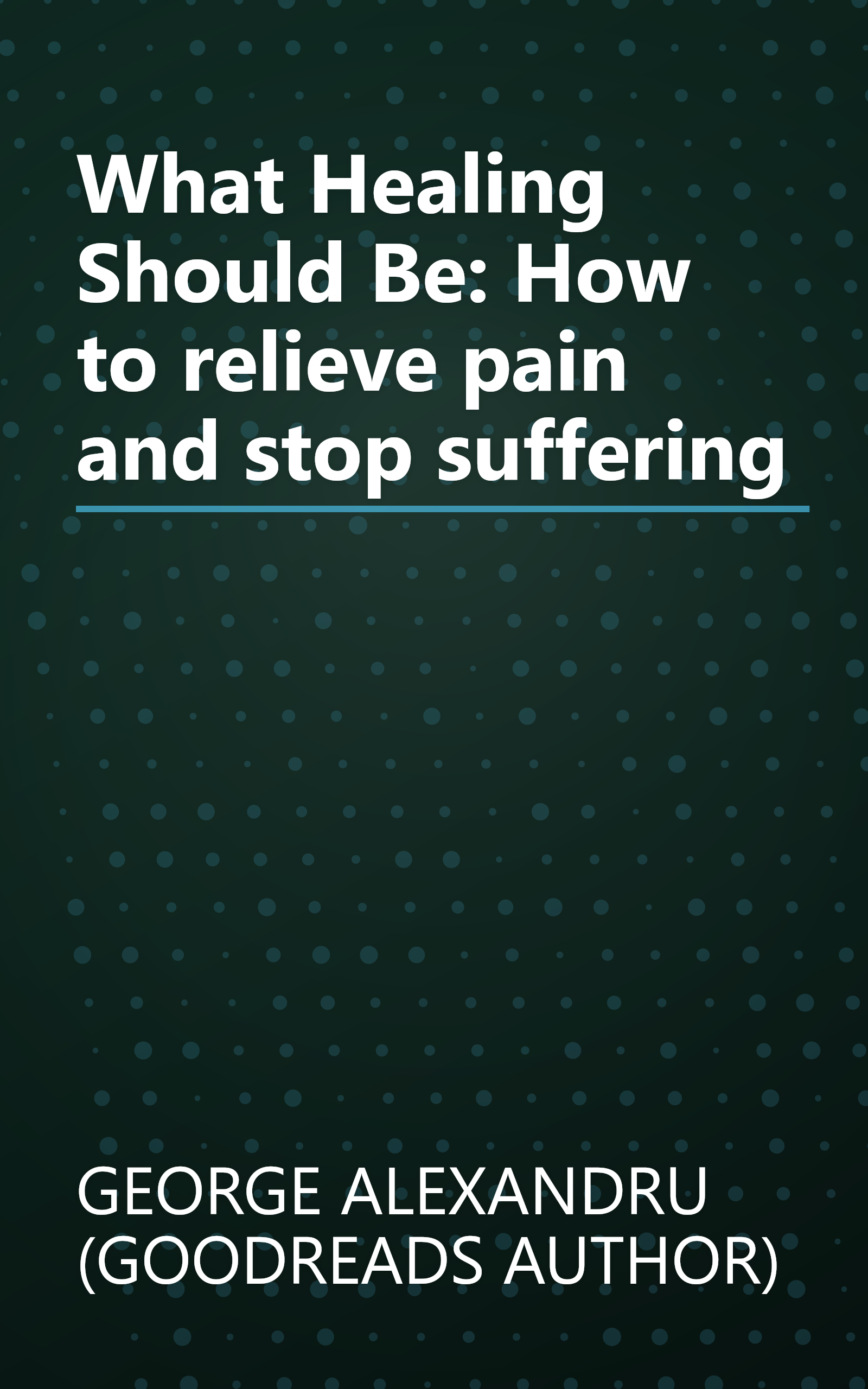 What Healing Should Be: How to relieve pain and stop suffering book cover