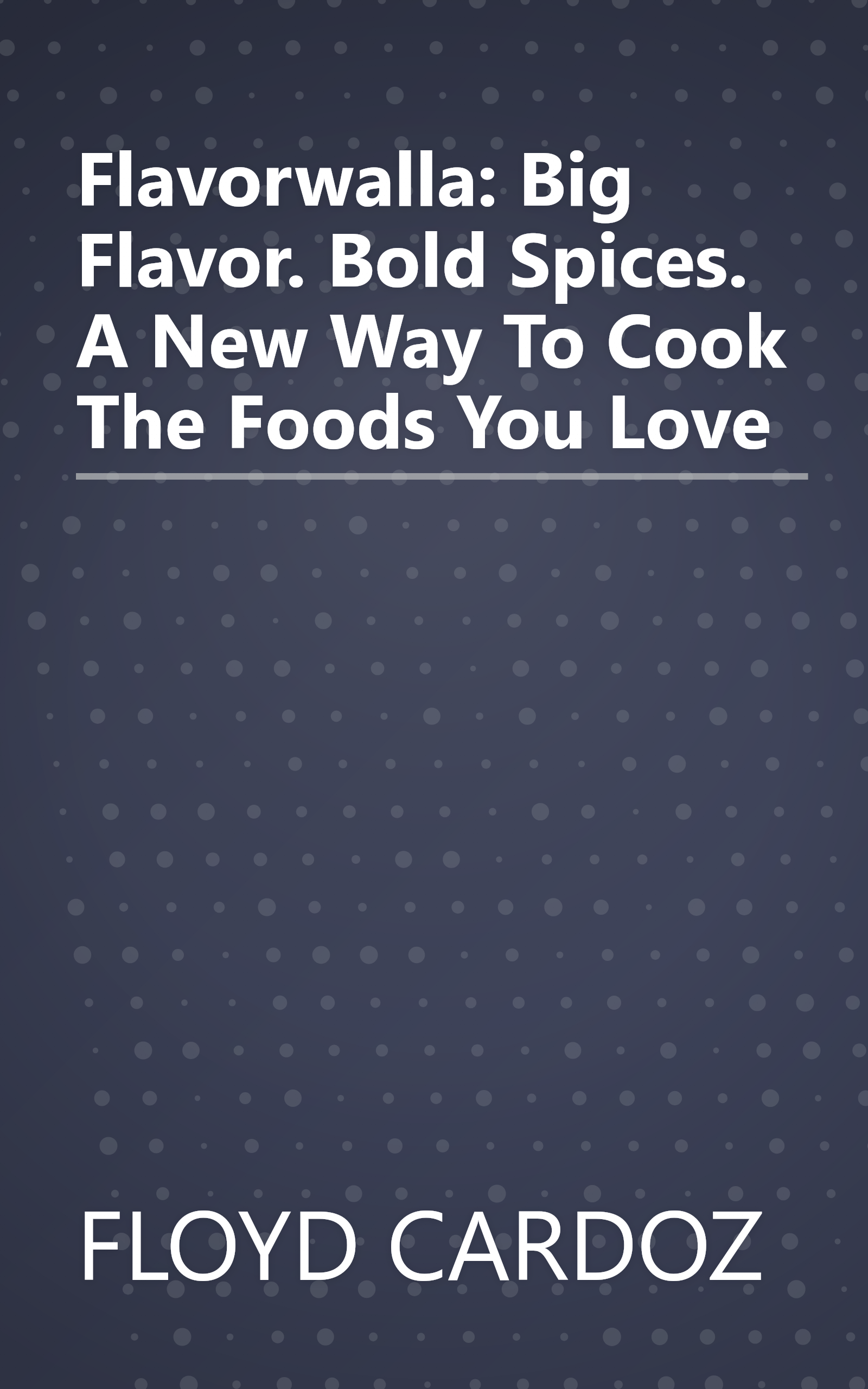 Flavorwalla: Big Flavor. Bold Spices. A New Way To Cook The Foods You Love book cover