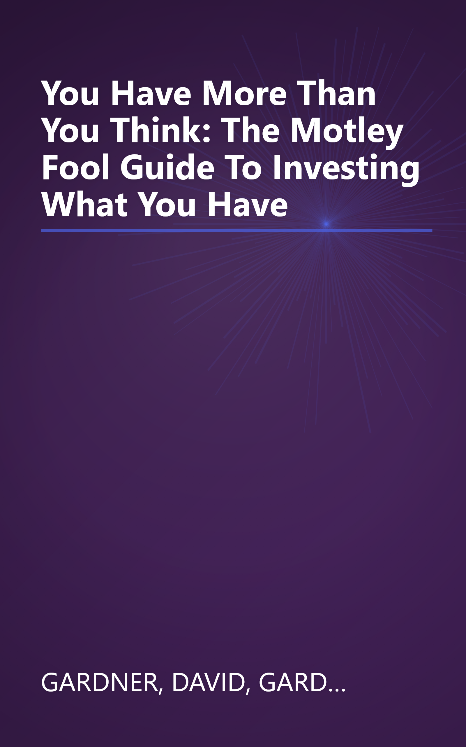 You Have More Than You Think: The Motley Fool Guide To Investing What You Have book cover
