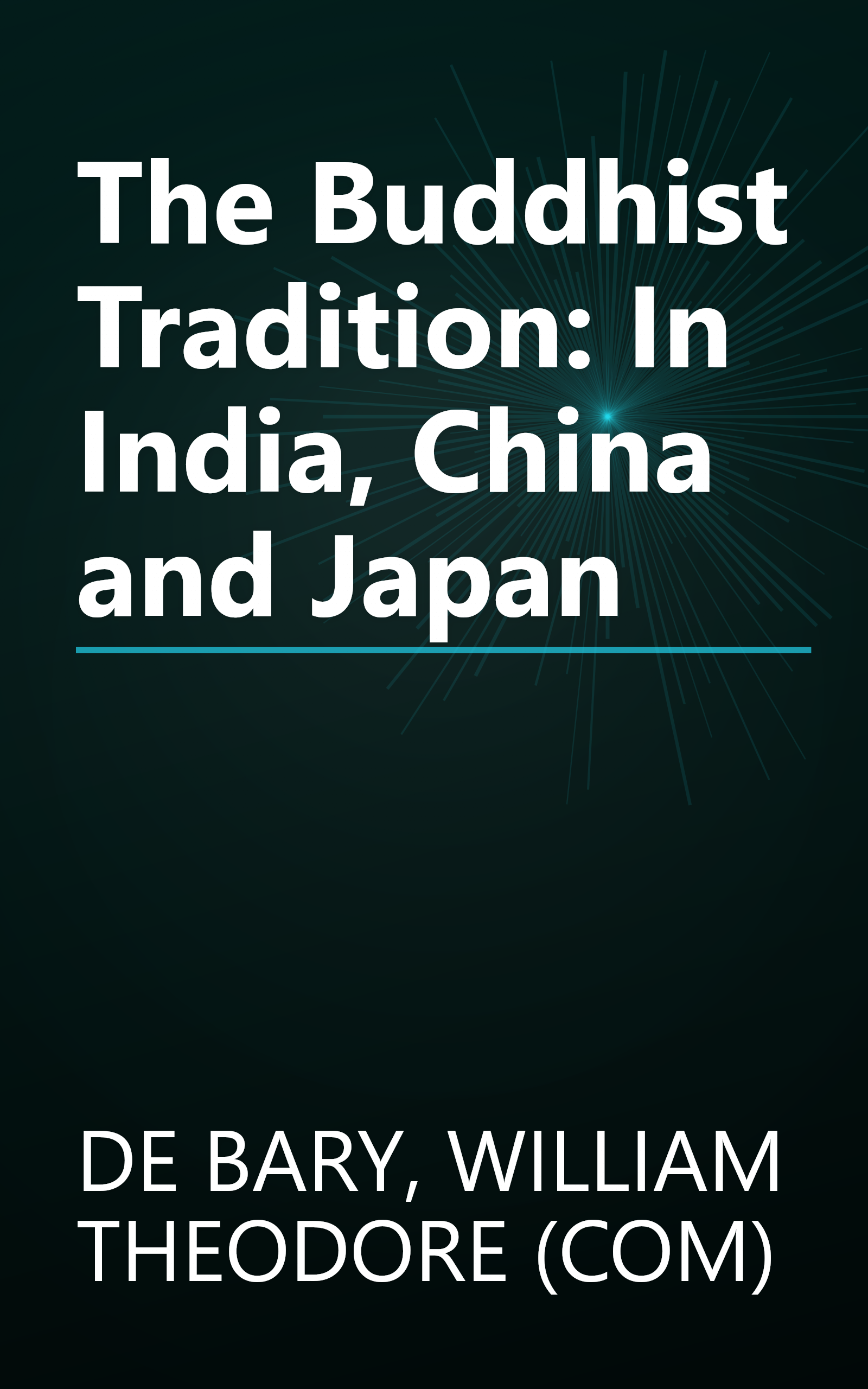 The Buddhist Tradition: In India, China and Japan book cover