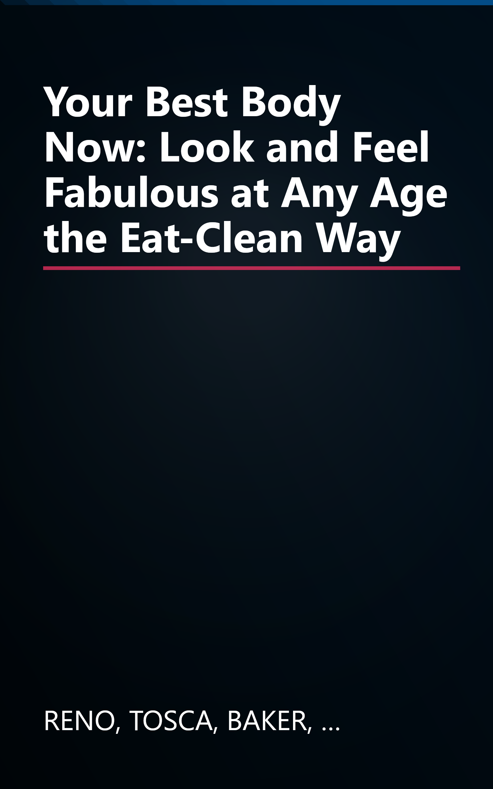 Your Best Body Now: Look and Feel Fabulous at Any Age the Eat-Clean Way book cover