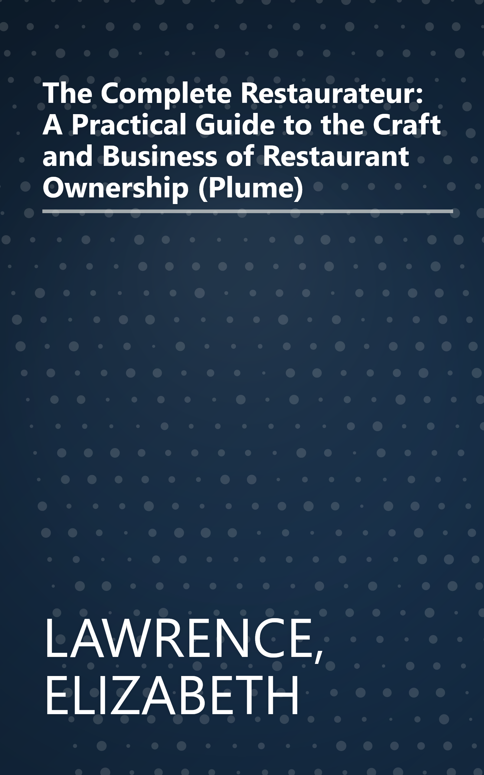 The Complete Restaurateur: A Practical Guide to the Craft and Business of Restaurant Ownership (Plume) book cover