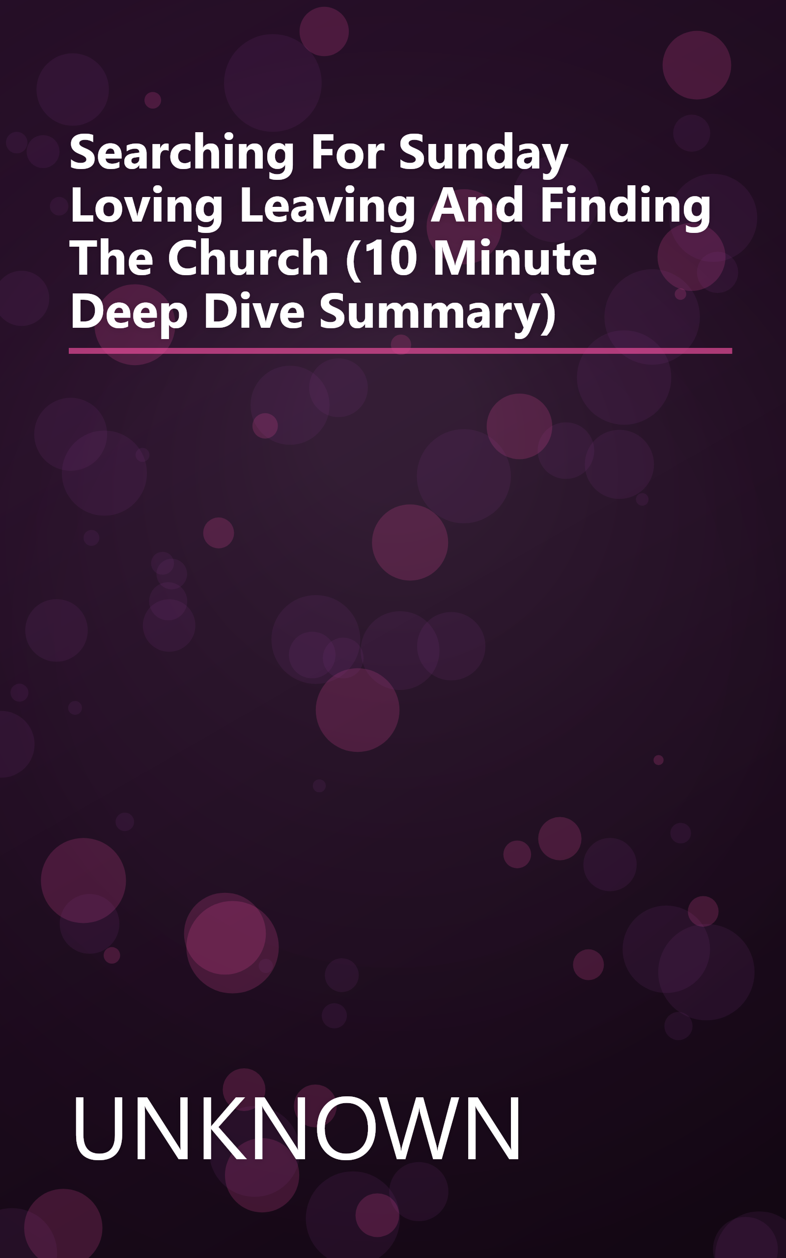 Searching For Sunday  Loving  Leaving  And Finding The Church (10 Minute   Deep Dive Summary) book cover
