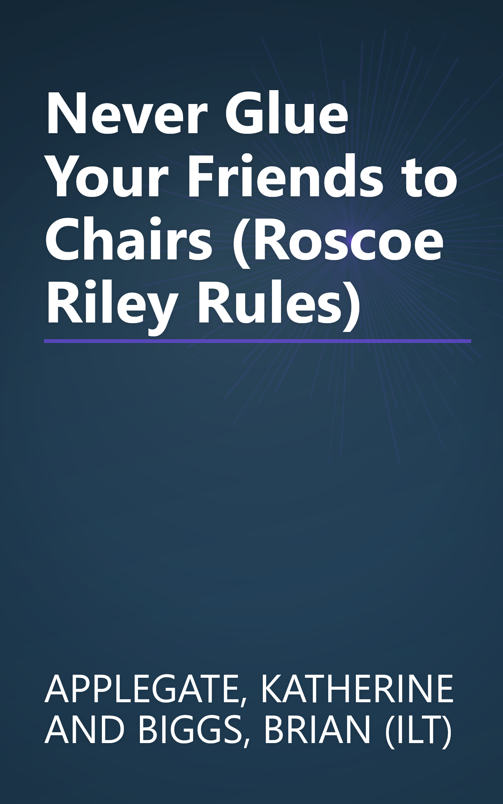 Never Glue Your Friends to Chairs (Roscoe Riley Rules) book cover