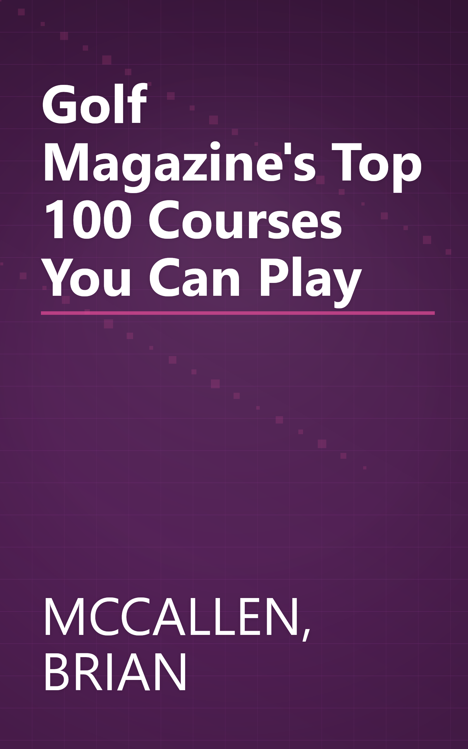 Golf Magazine's Top 100 Courses You Can Play book cover