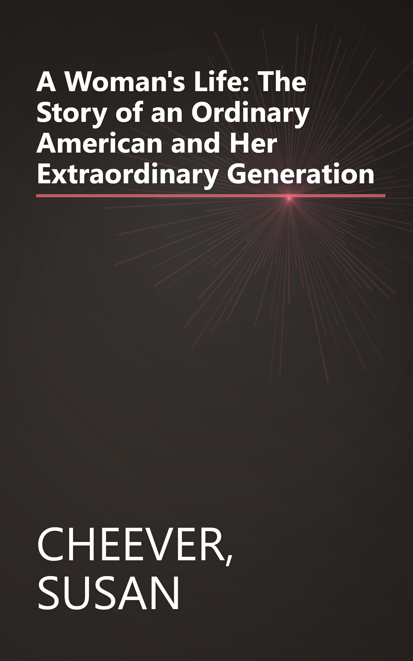 A Woman's Life: The Story of an Ordinary American and Her Extraordinary Generation book cover