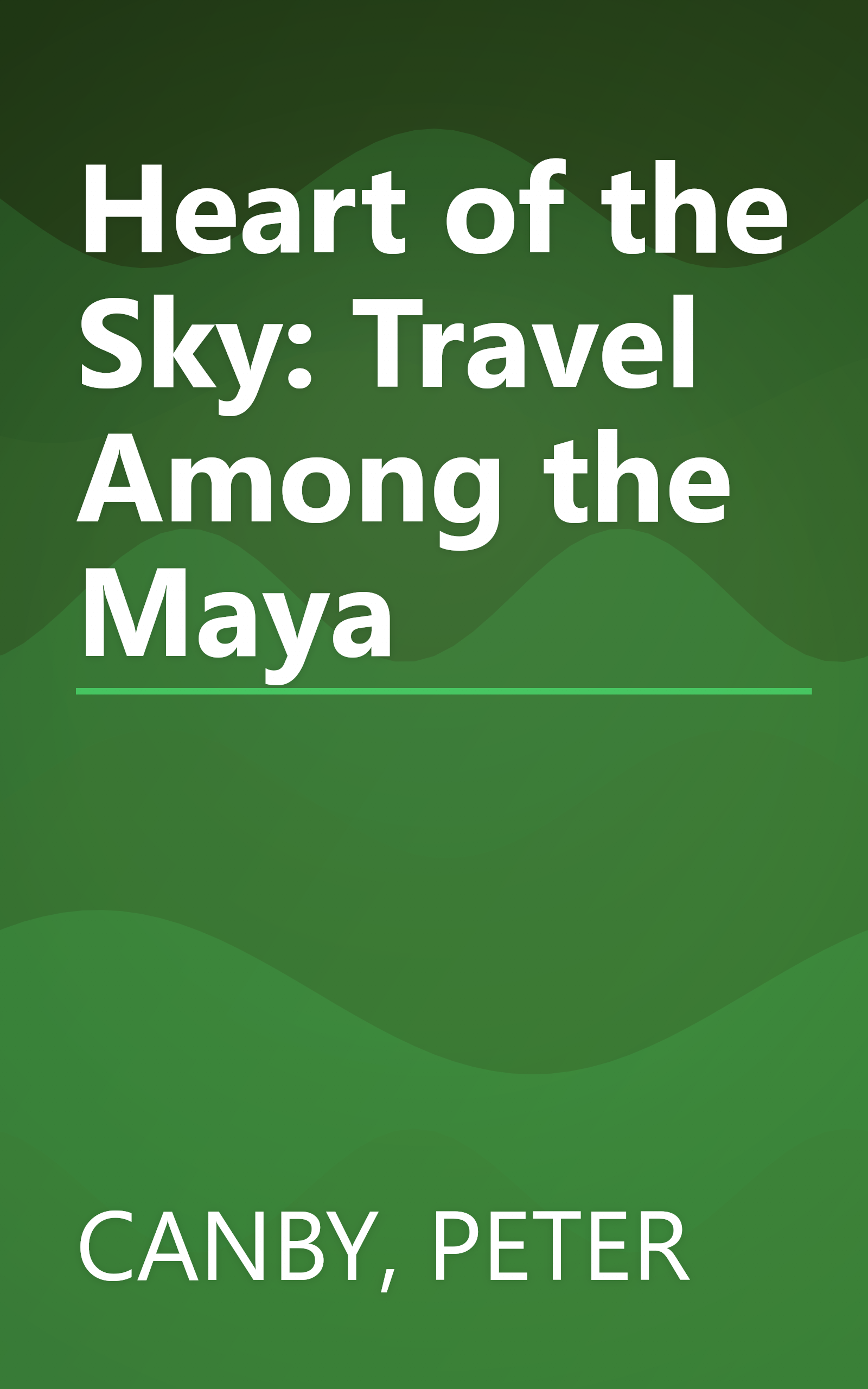 Heart of the Sky: Travel Among the Maya book cover