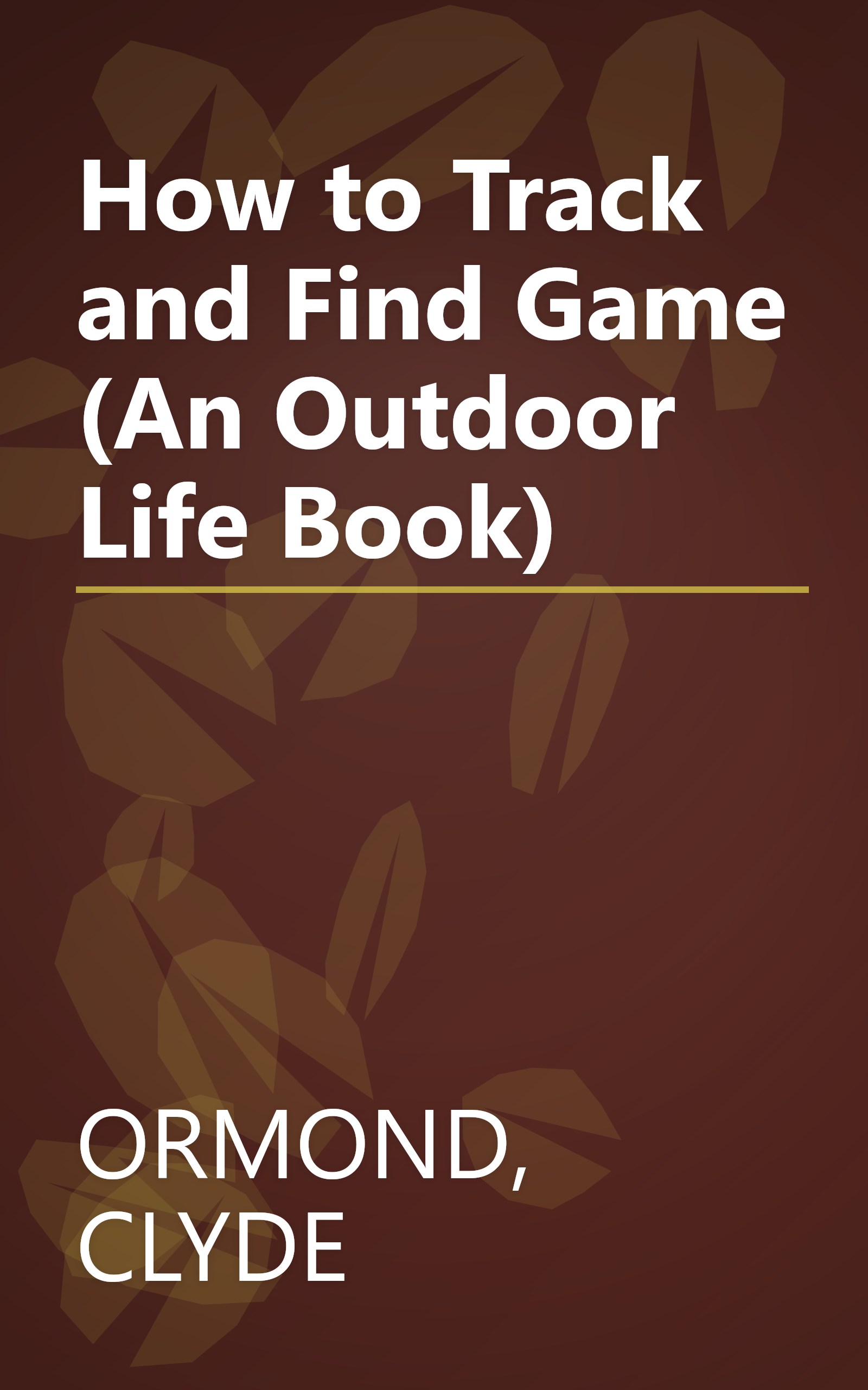 How to Track and Find Game (An Outdoor Life Book) book cover