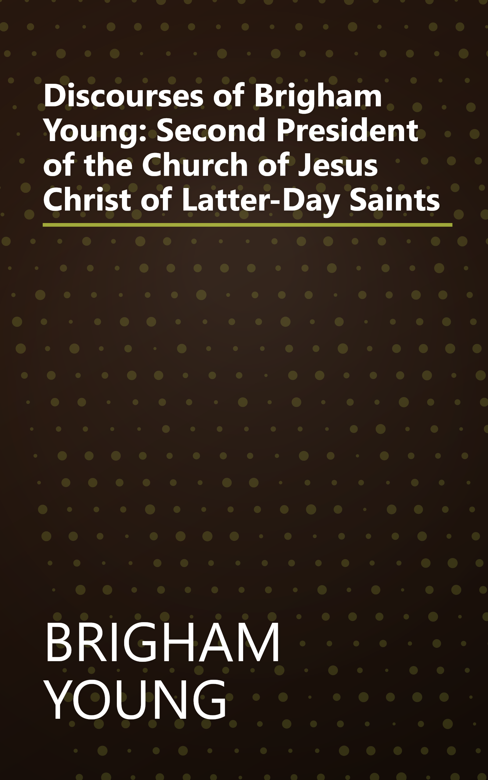 Discourses of Brigham Young: Second President of the Church of Jesus Christ of Latter-Day Saints book cover