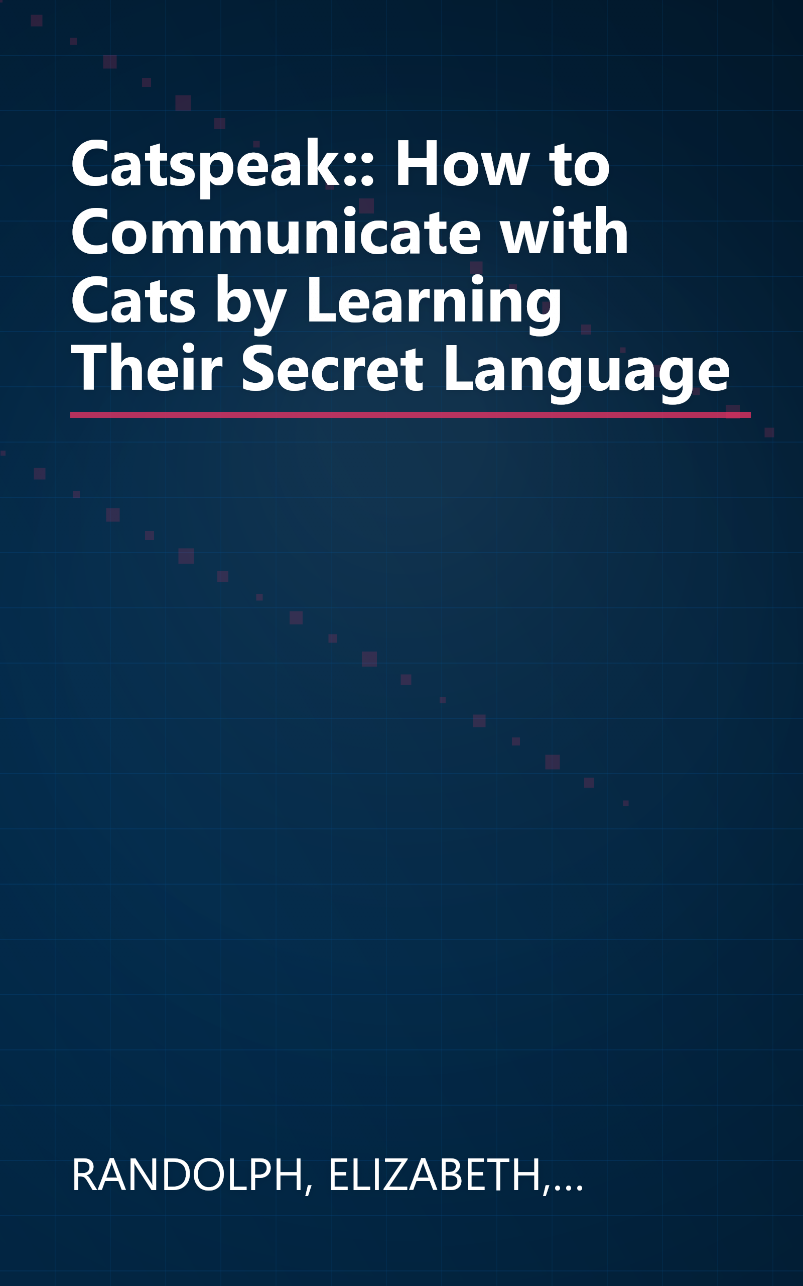 Catspeak:: How to Communicate with Cats by Learning Their Secret Language book cover