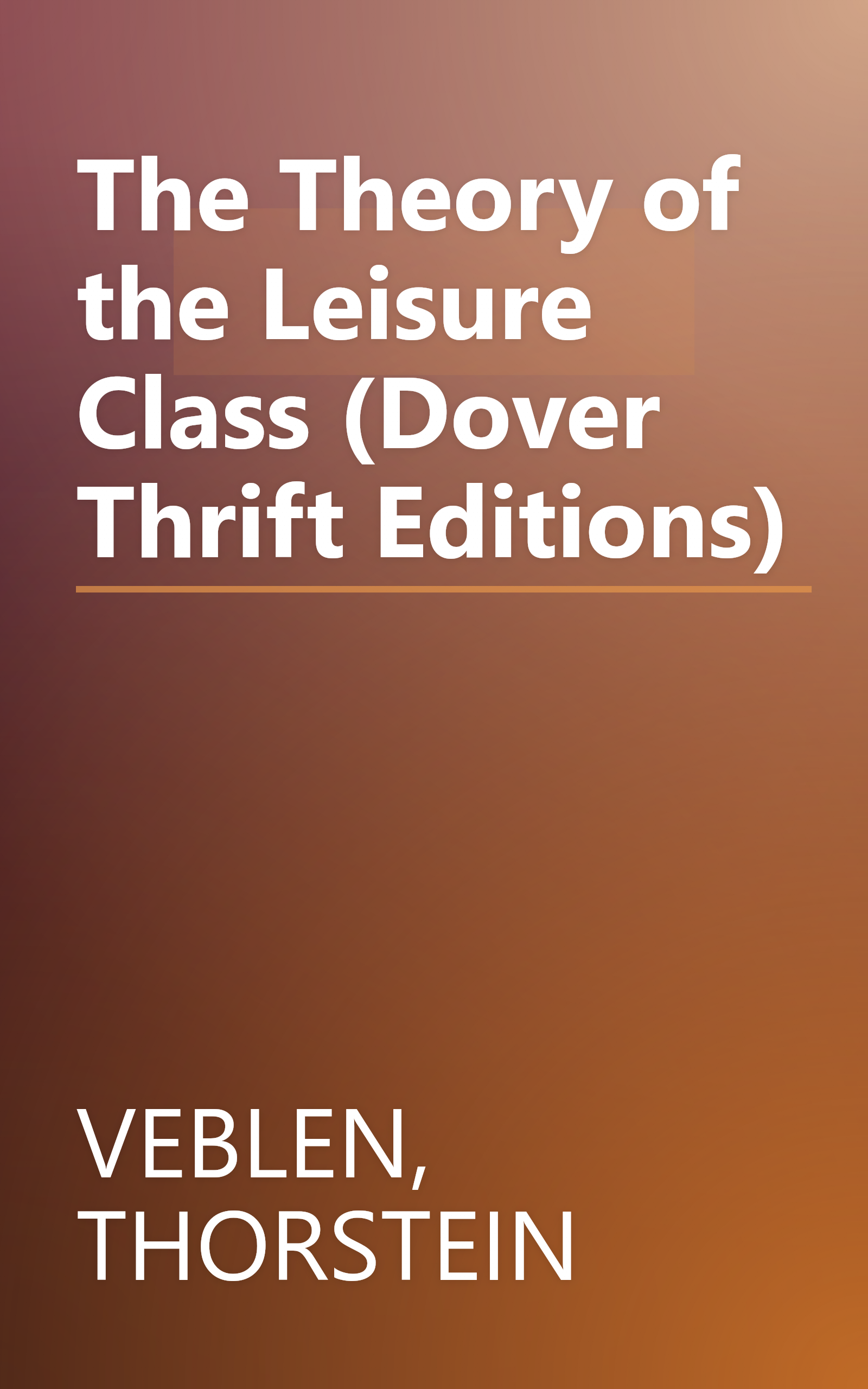 The Theory of the Leisure Class (Dover Thrift Editions) book cover