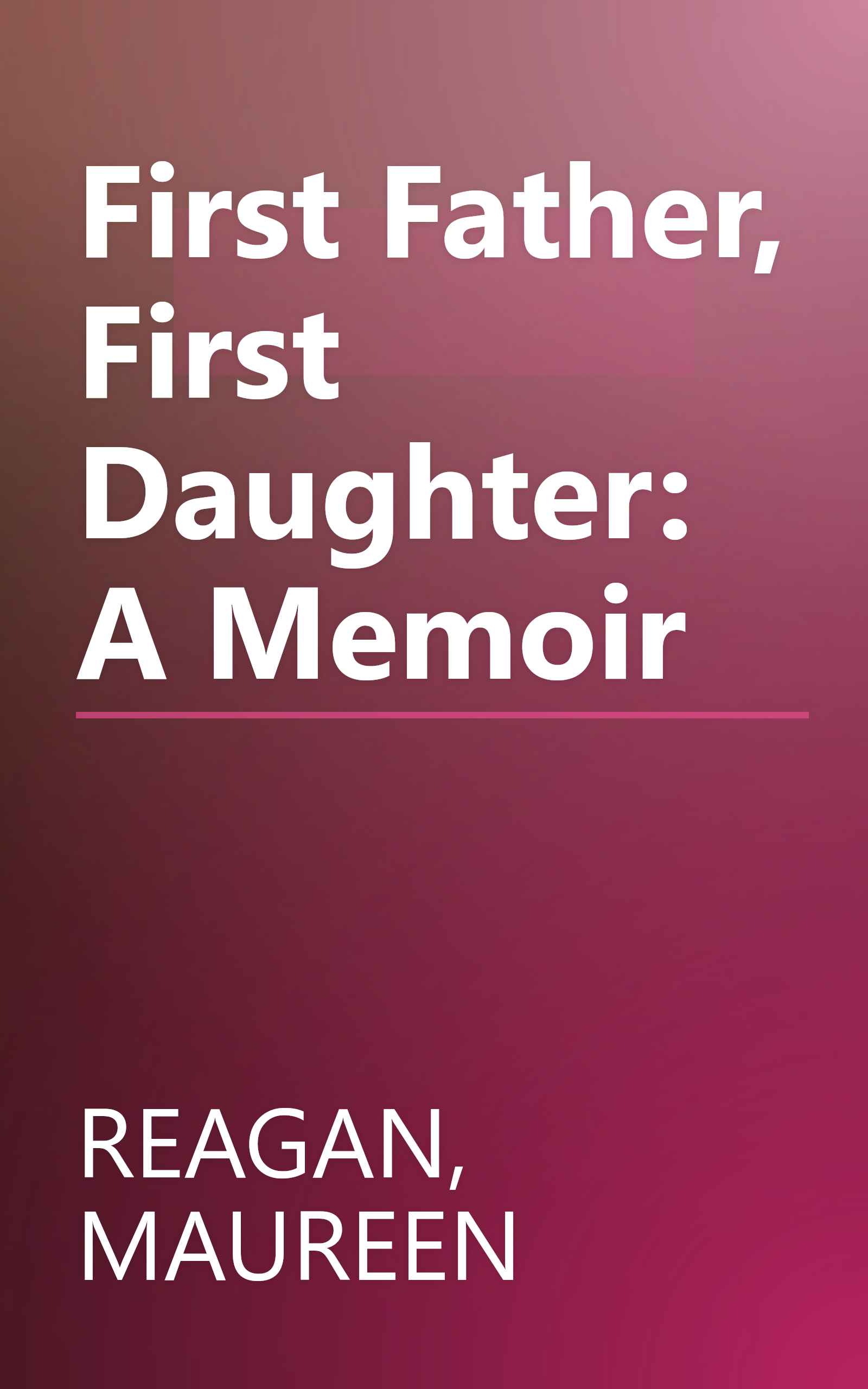 First Father, First Daughter: A Memoir book cover