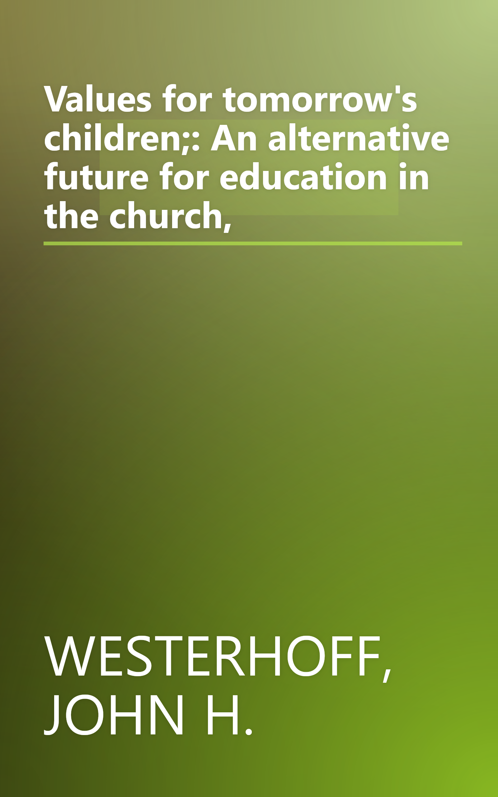 Values for tomorrow's children;: An alternative future for education in the church, book cover
