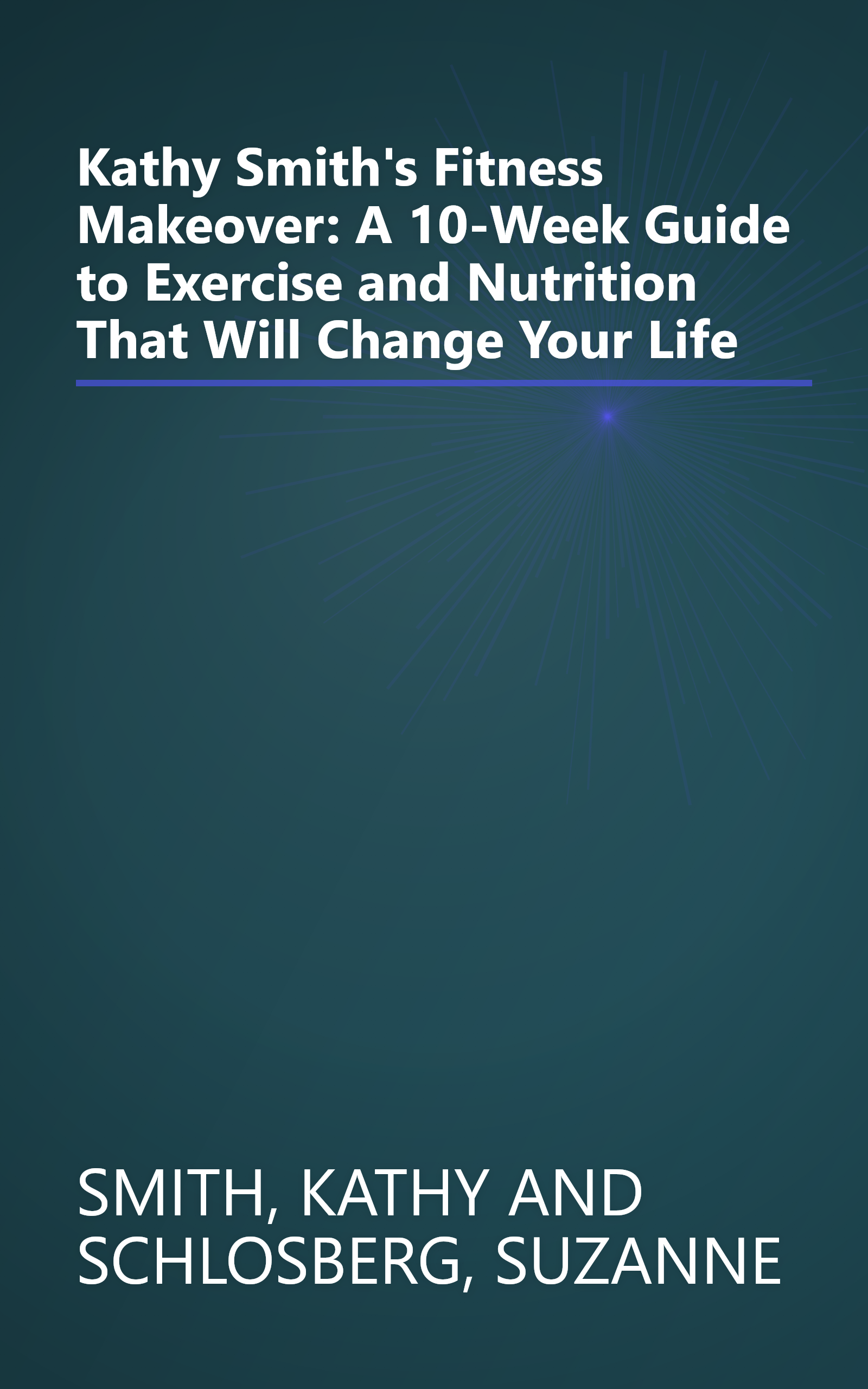 Kathy Smith's Fitness Makeover: A 10-Week Guide to Exercise and Nutrition That Will Change Your Life book cover