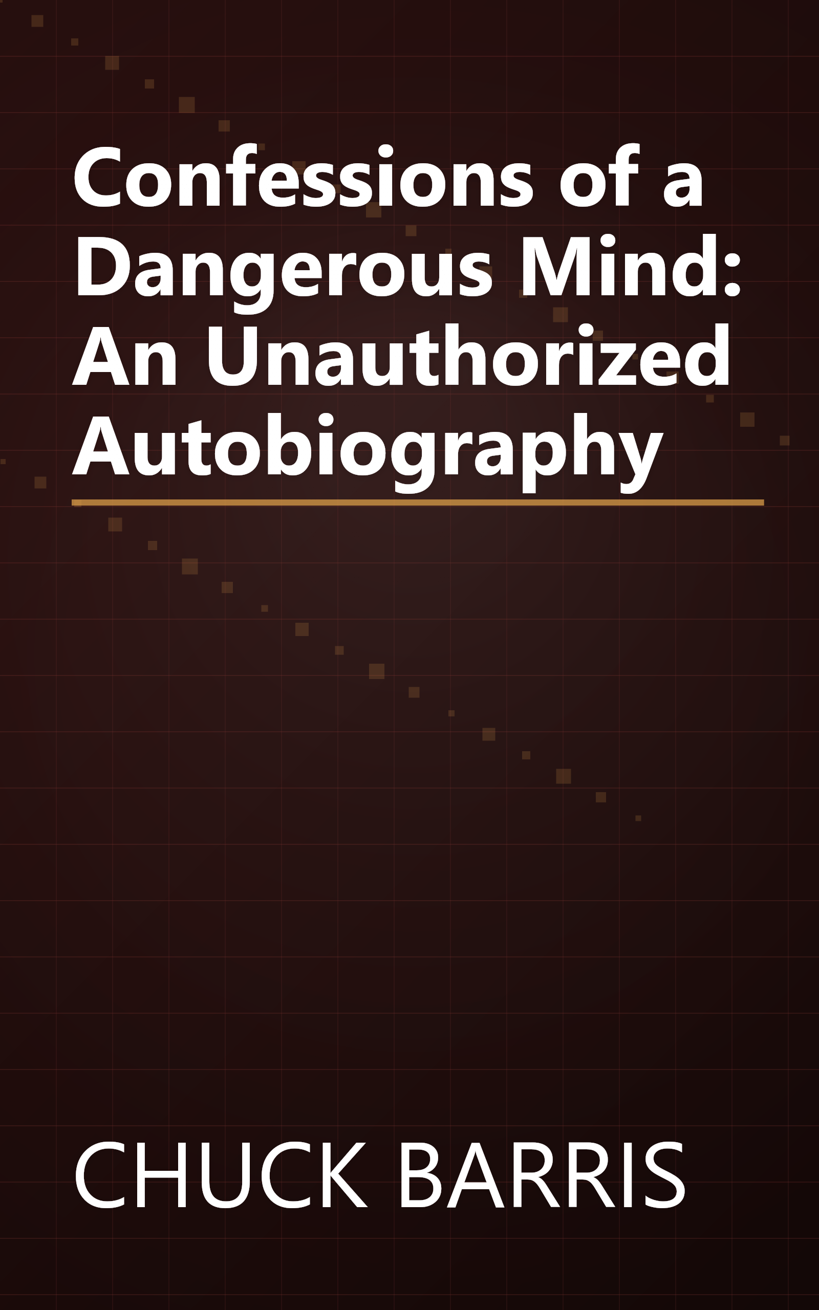 Confessions of a Dangerous Mind: An Unauthorized Autobiography book cover