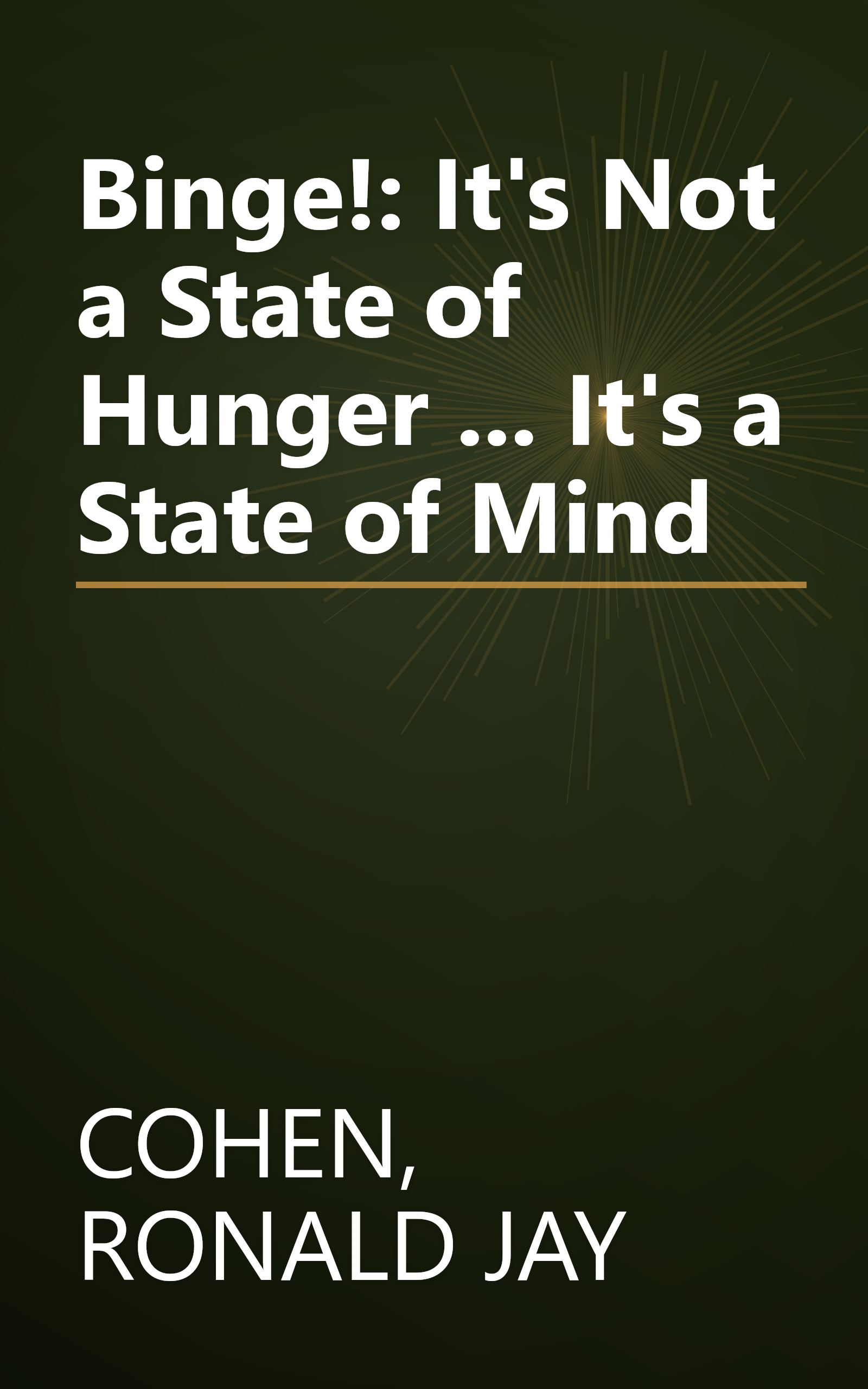 Binge!: It's Not a State of Hunger ... It's a State of Mind book cover