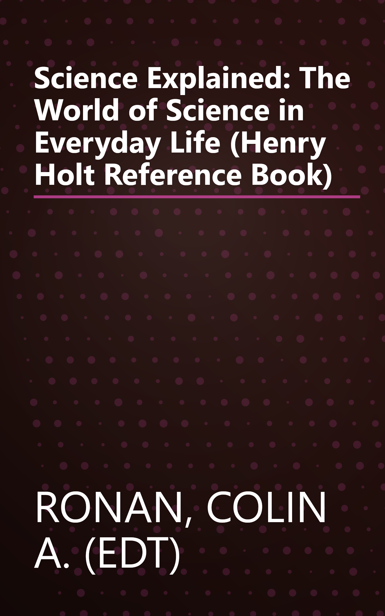 Science Explained: The World of Science in Everyday Life (Henry Holt Reference Book) book cover