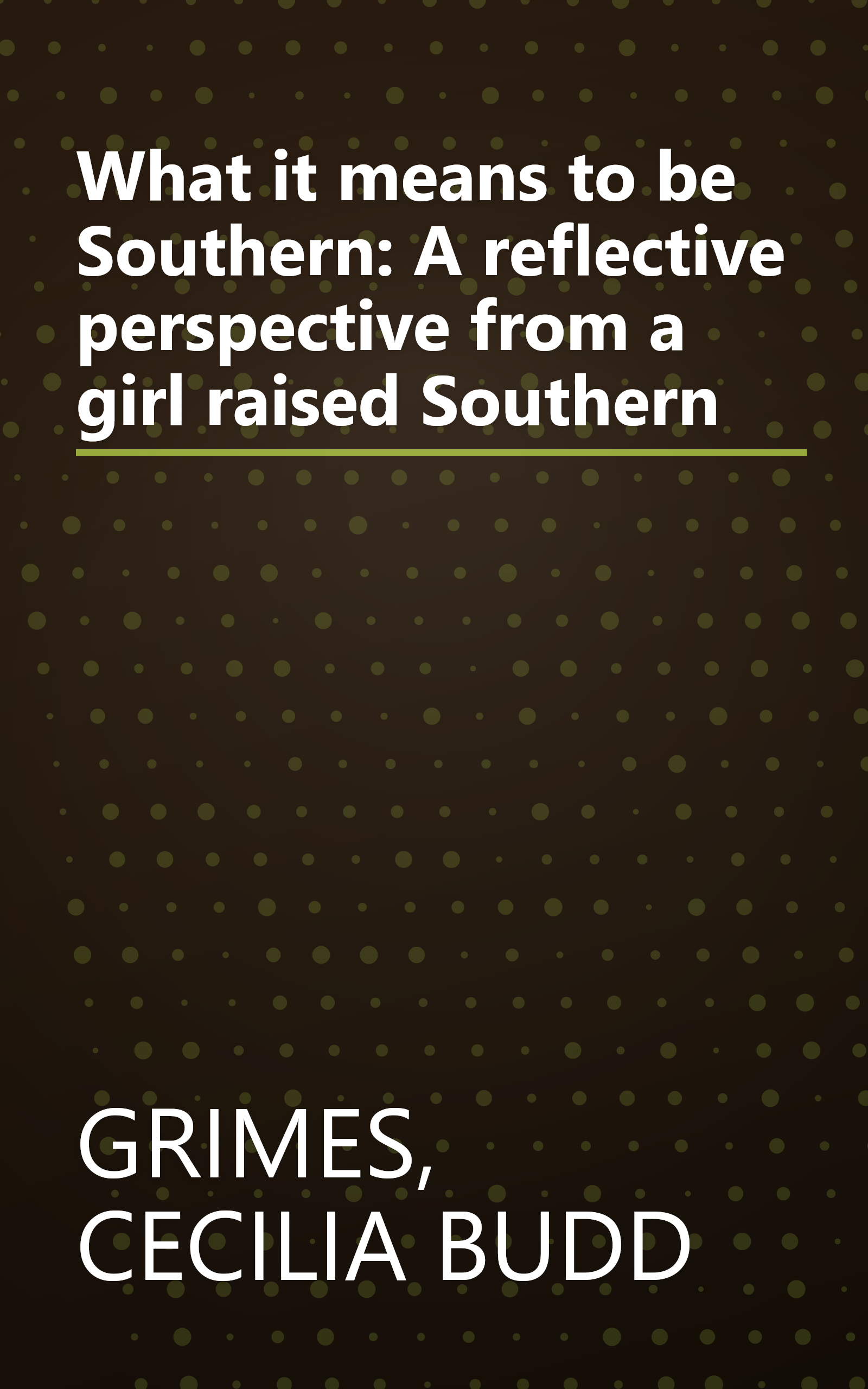What it means to be Southern: A reflective perspective from a girl raised Southern book cover