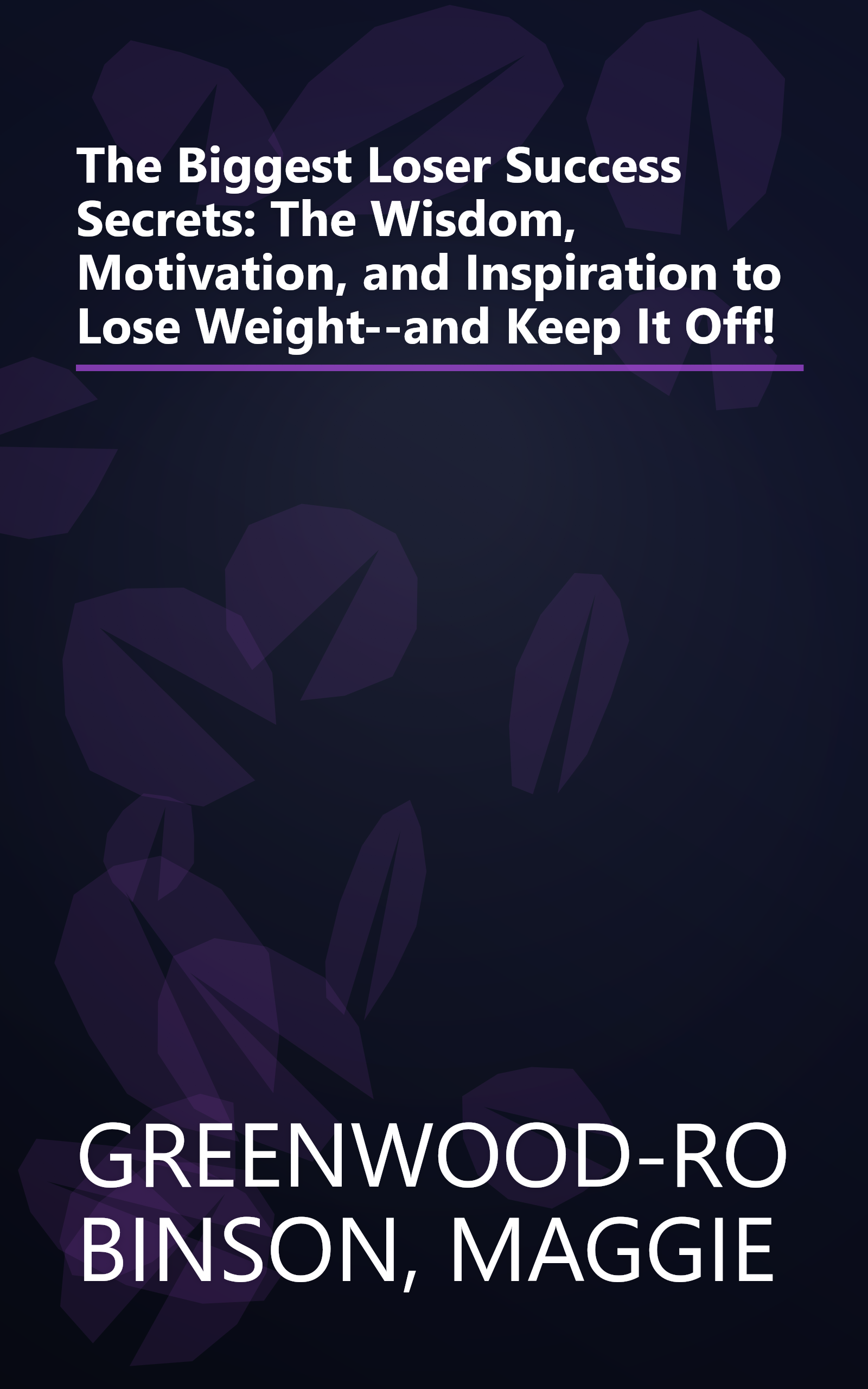 The Biggest Loser Success Secrets: The Wisdom, Motivation, and Inspiration to Lose Weight--and Keep It Off! book cover