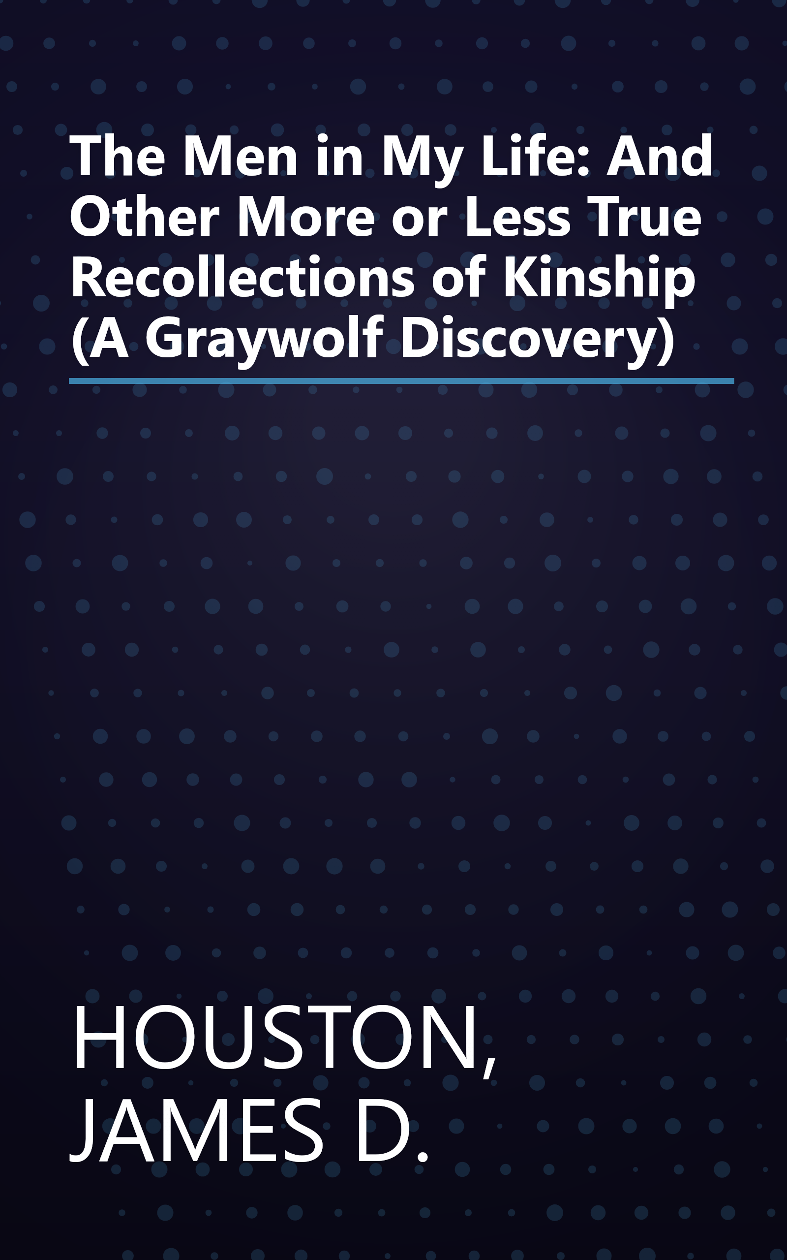 The Men in My Life: And Other More or Less True Recollections of Kinship (A Graywolf Discovery) book cover