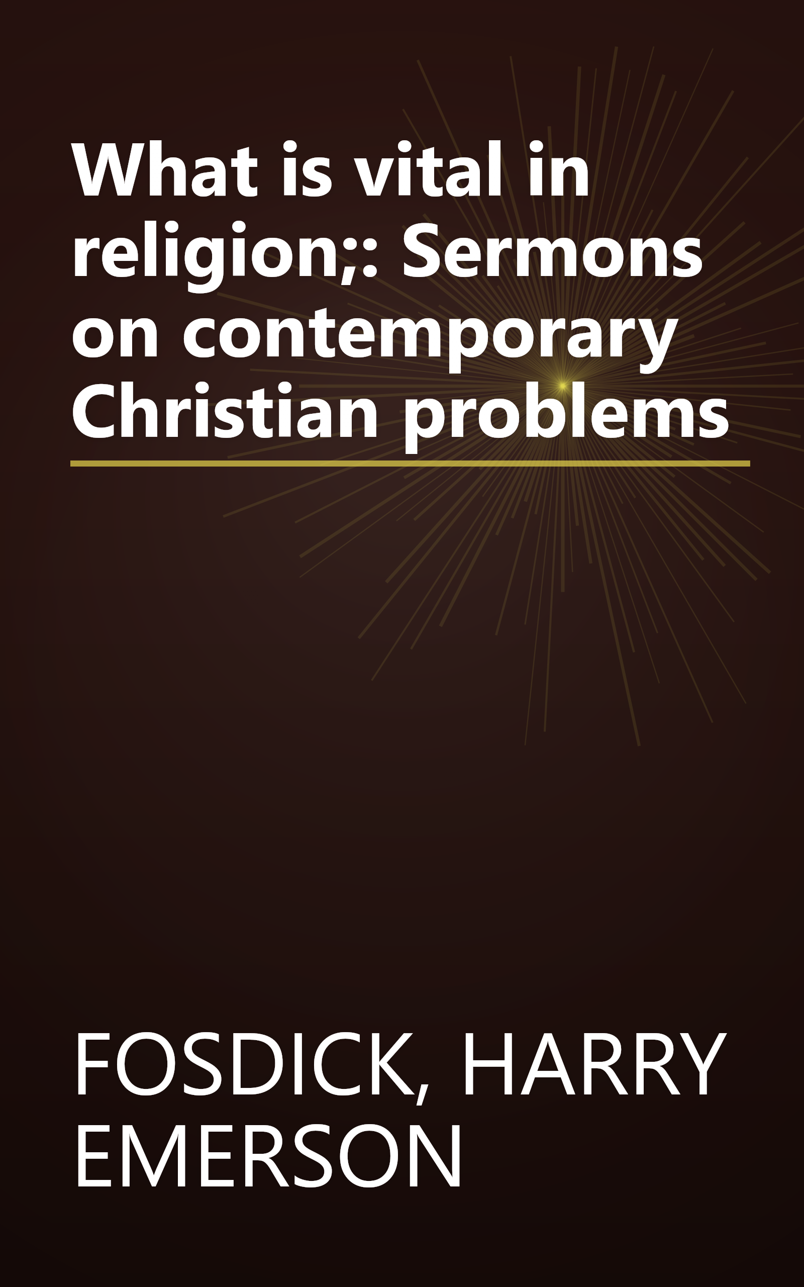 What is vital in religion;: Sermons on contemporary Christian problems book cover